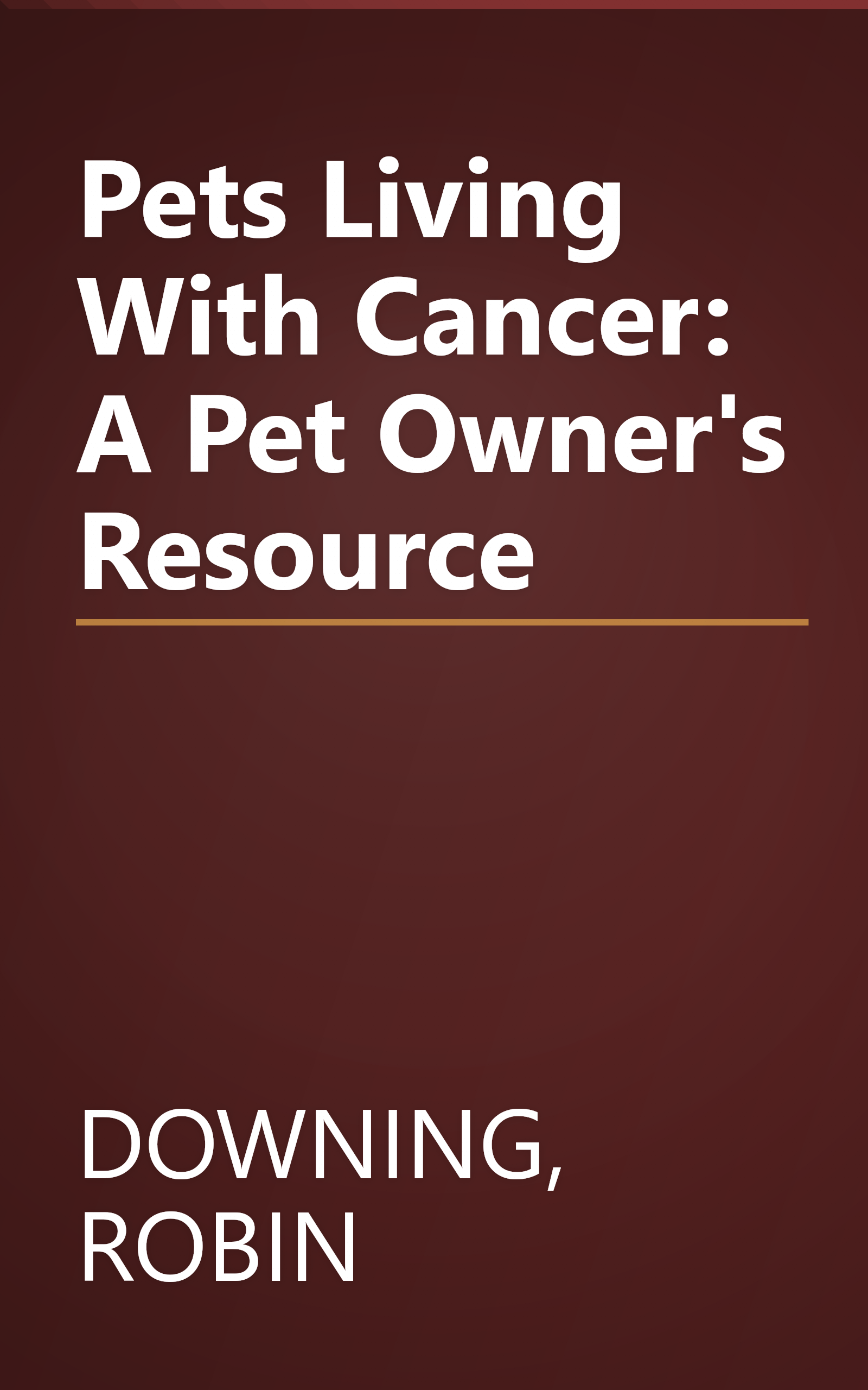 Pets Living With Cancer: A Pet Owner's Resource book cover