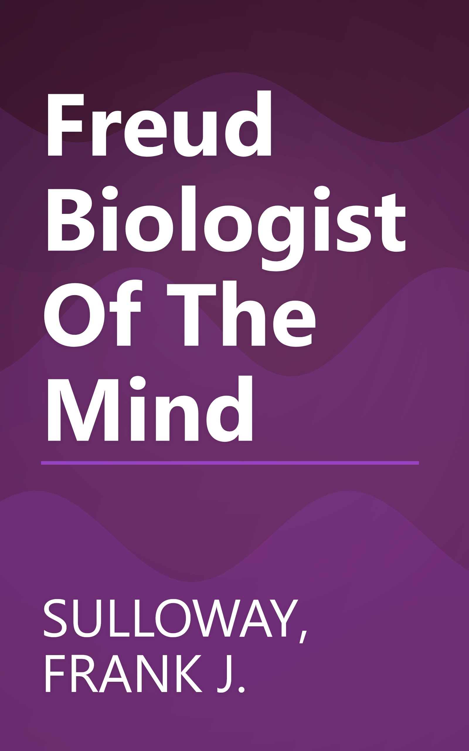 Freud Biologist Of The Mind book cover