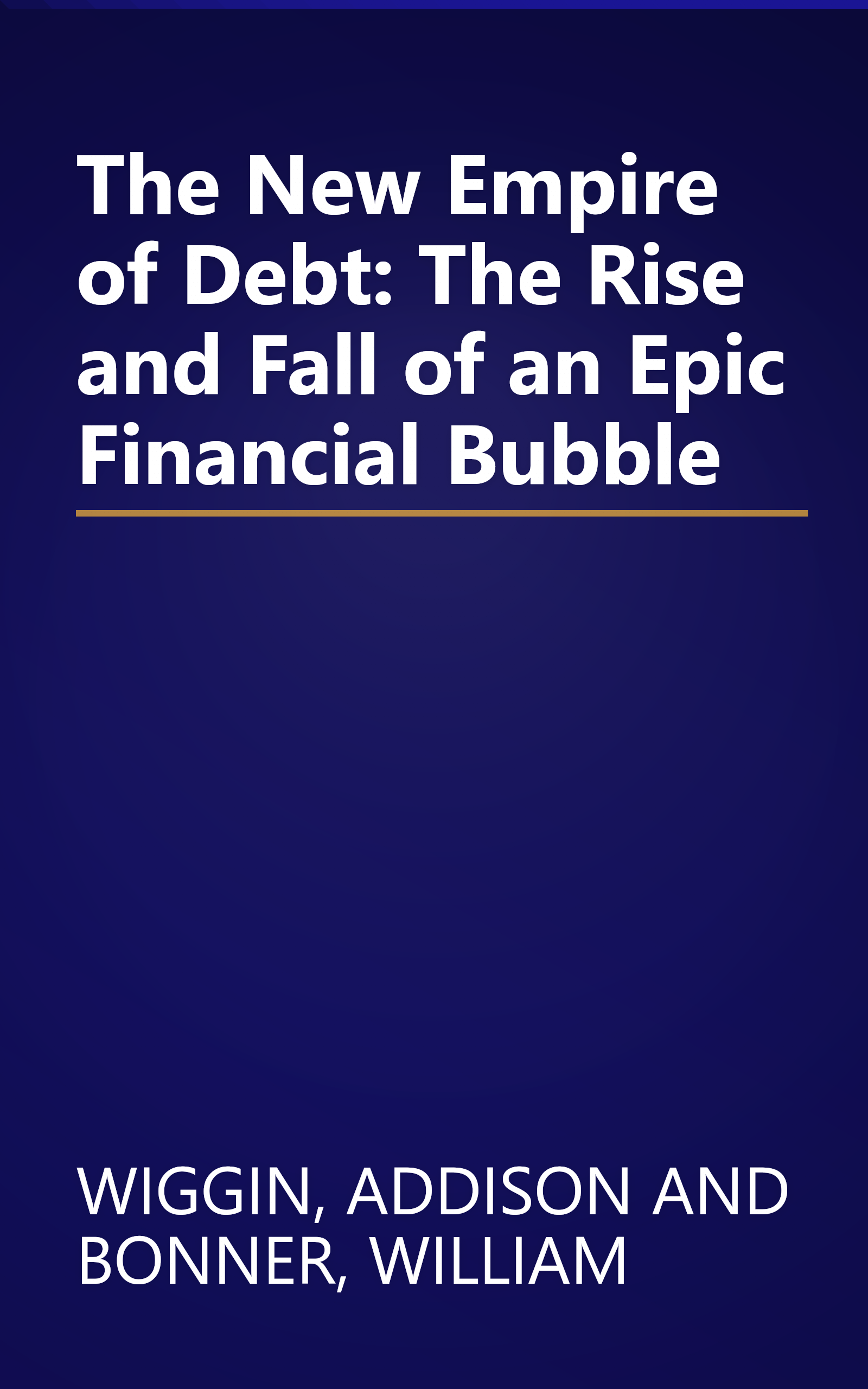 The New Empire of Debt: The Rise and Fall of an Epic Financial Bubble book cover