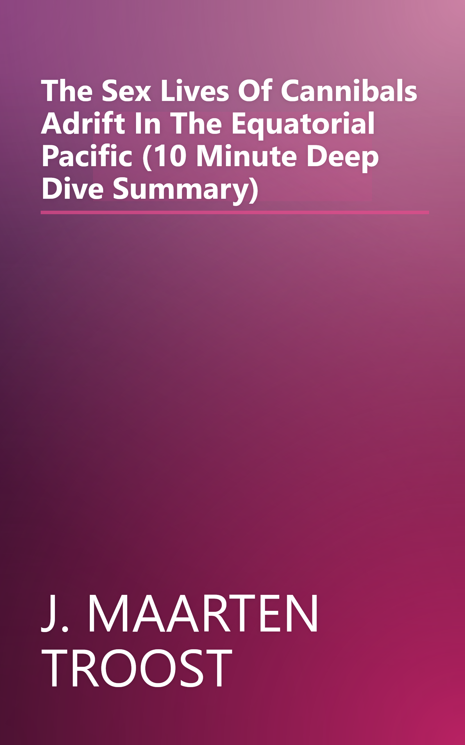 The Sex Lives Of Cannibals  Adrift In The Equatorial Pacific (10 Minute   Deep Dive Summary) book cover