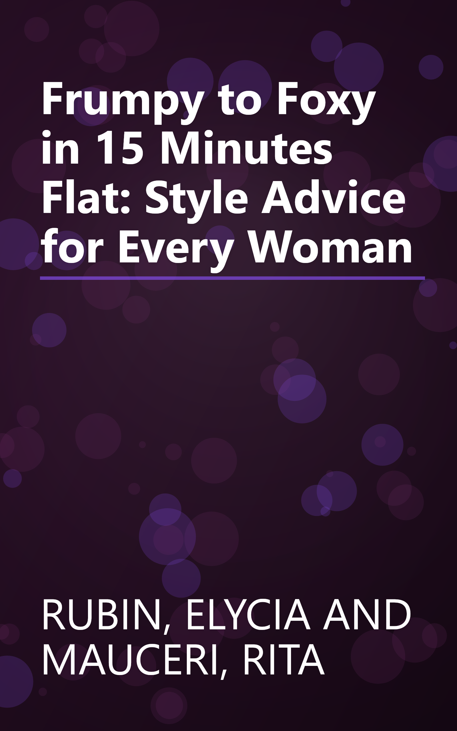 Frumpy to Foxy in 15 Minutes Flat: Style Advice for Every Woman book cover