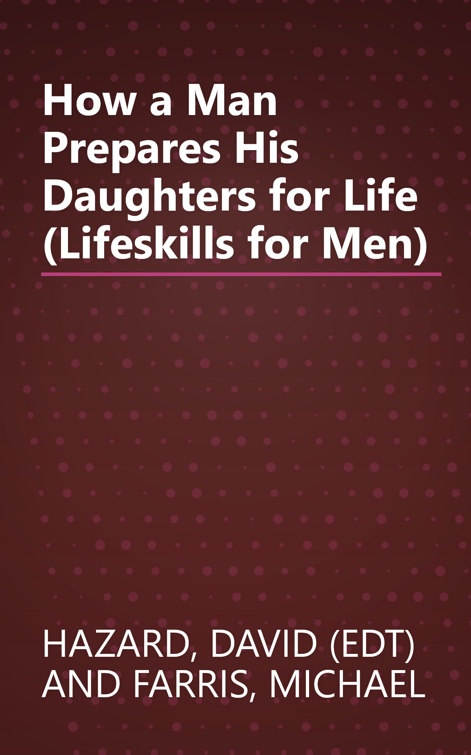How a Man Prepares His Daughters for Life (Lifeskills for Men) book cover