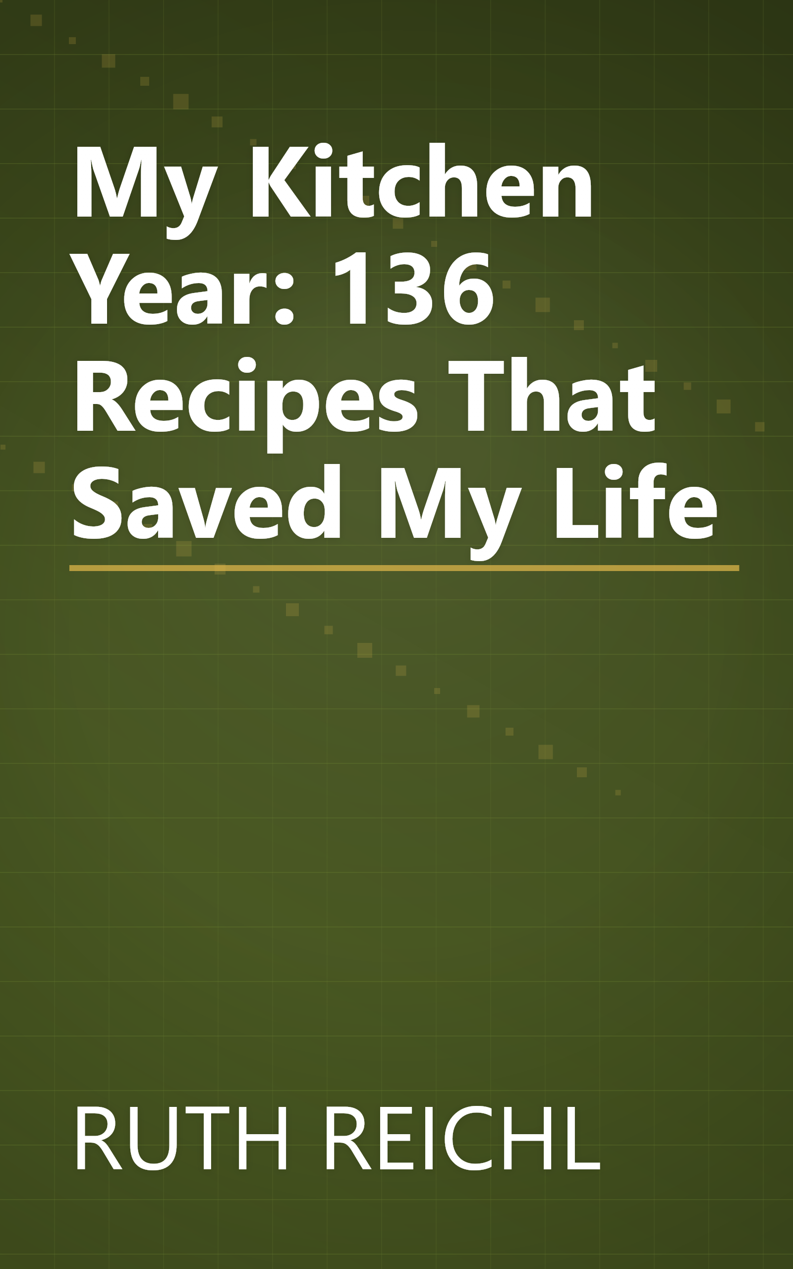My Kitchen Year: 136 Recipes That Saved My Life book cover