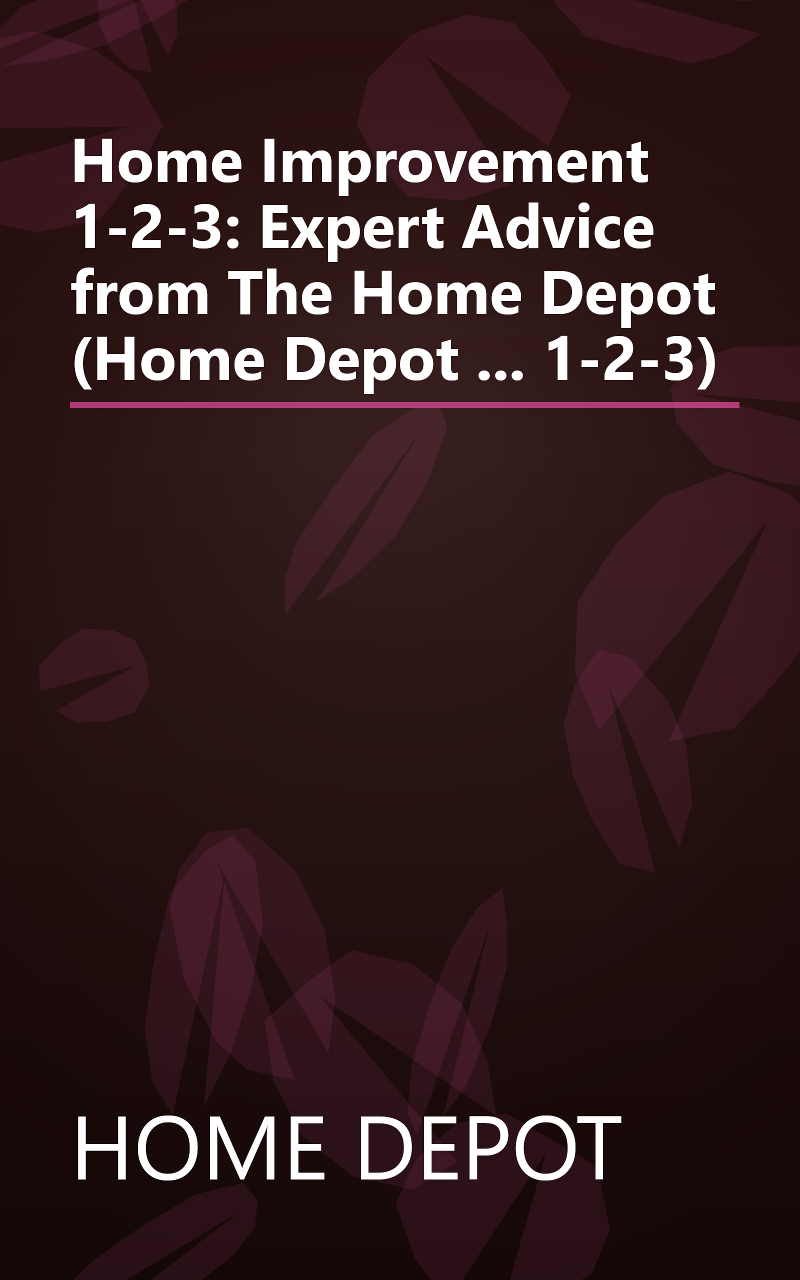 Home Improvement 1-2-3: Expert Advice from The Home Depot (Home Depot ... 1-2-3) book cover