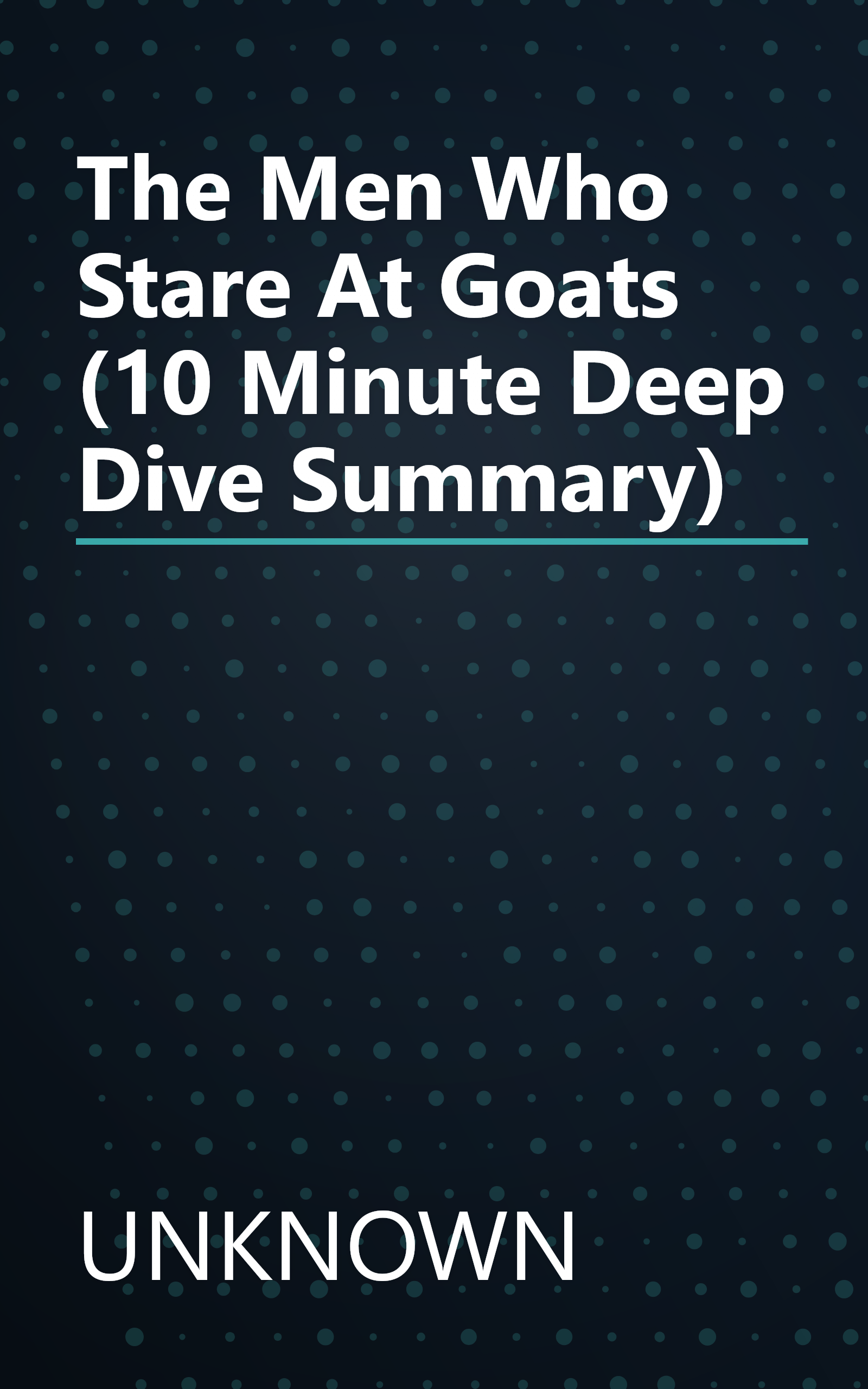 The Men Who Stare At Goats (10 Minute   Deep Dive Summary) book cover