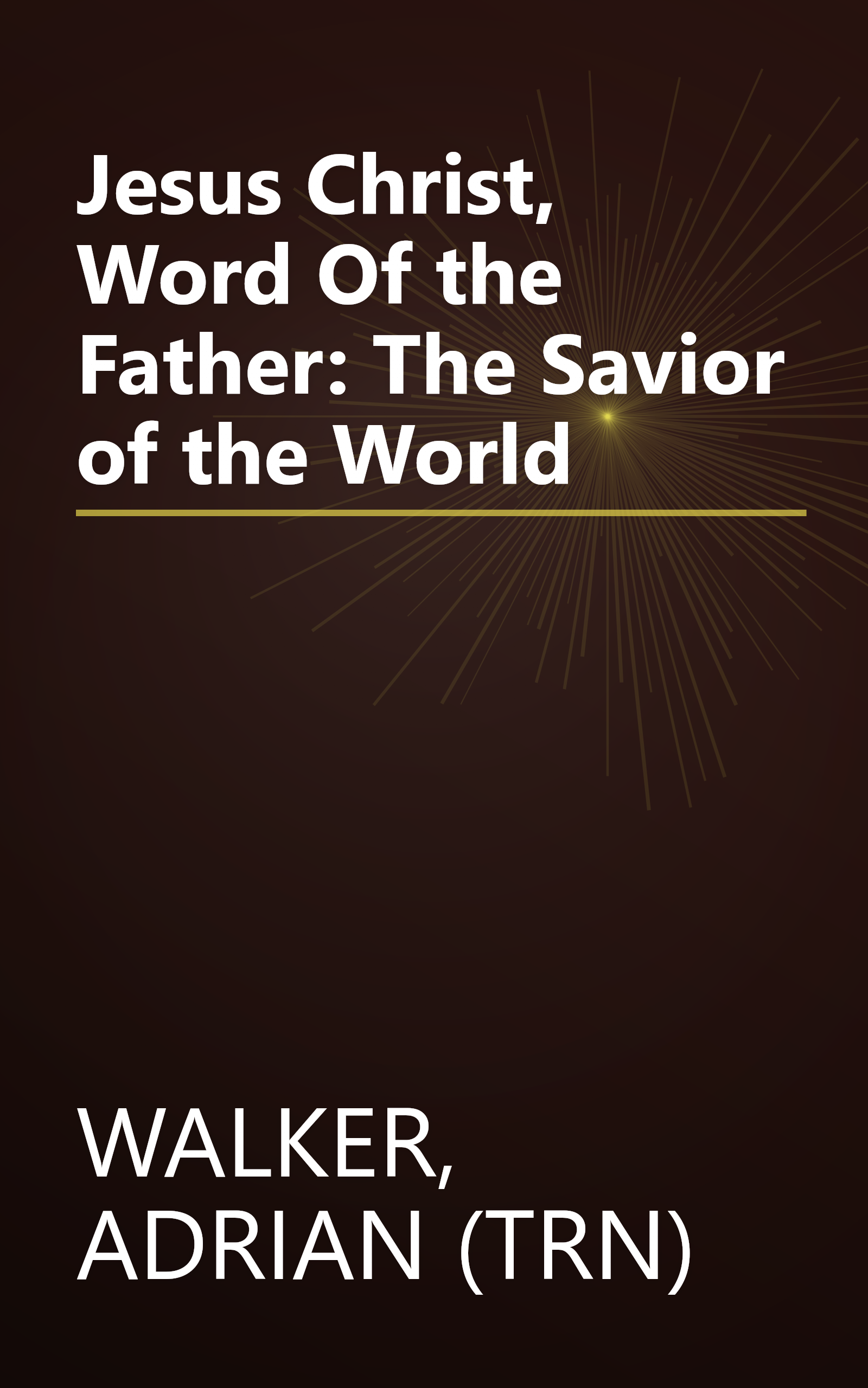 Jesus Christ, Word Of the Father: The Savior of the World book cover