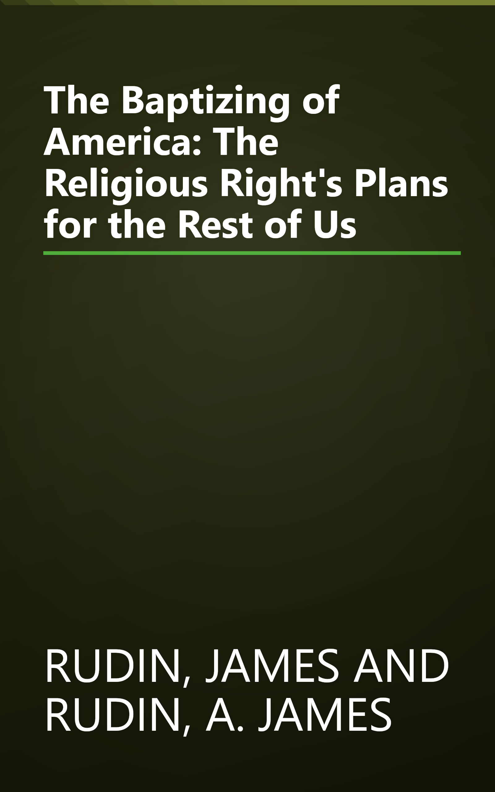 The Baptizing of America: The Religious Right's Plans for the Rest of Us book cover
