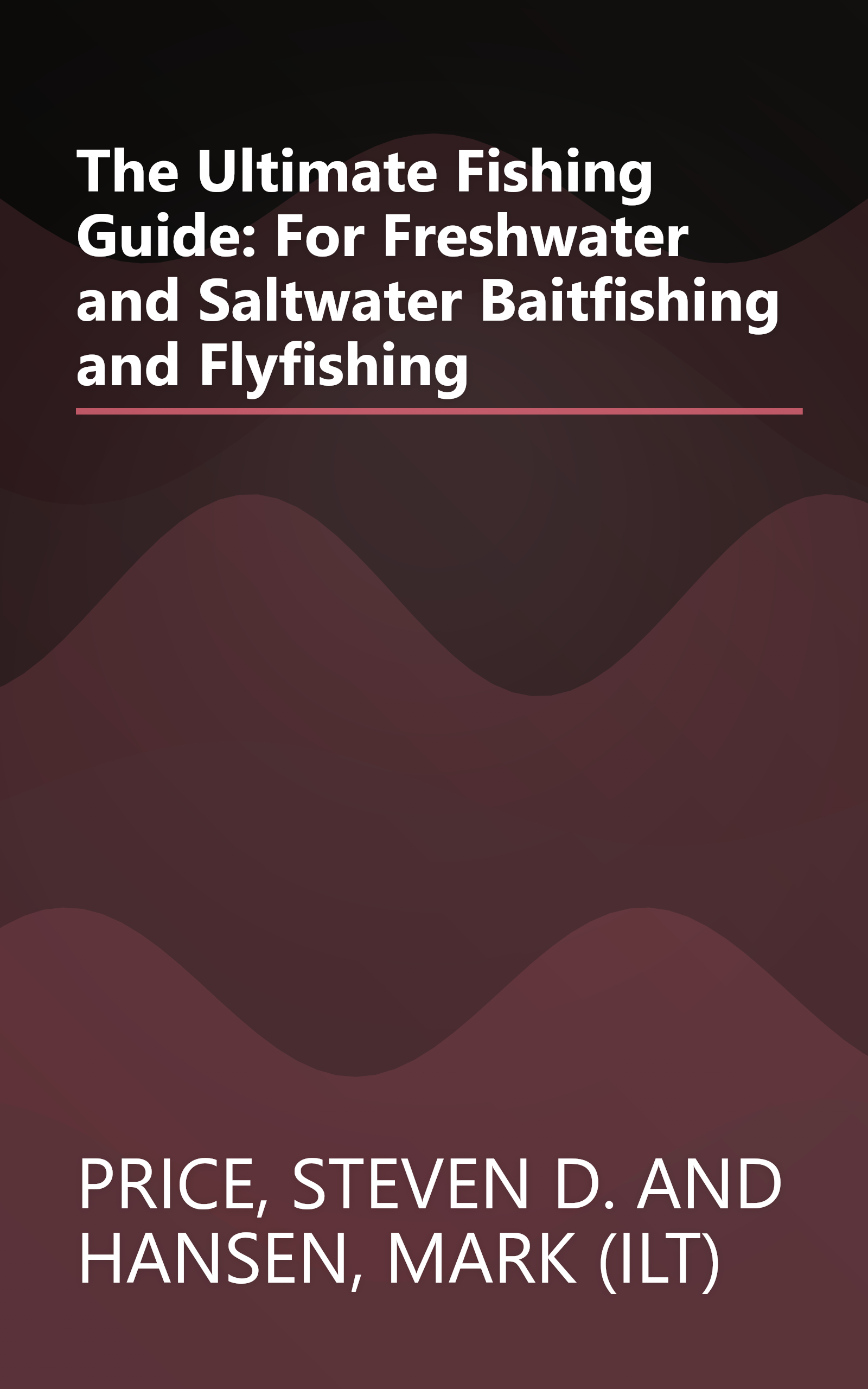 The Ultimate Fishing Guide: For Freshwater and Saltwater Baitfishing and Flyfishing book cover