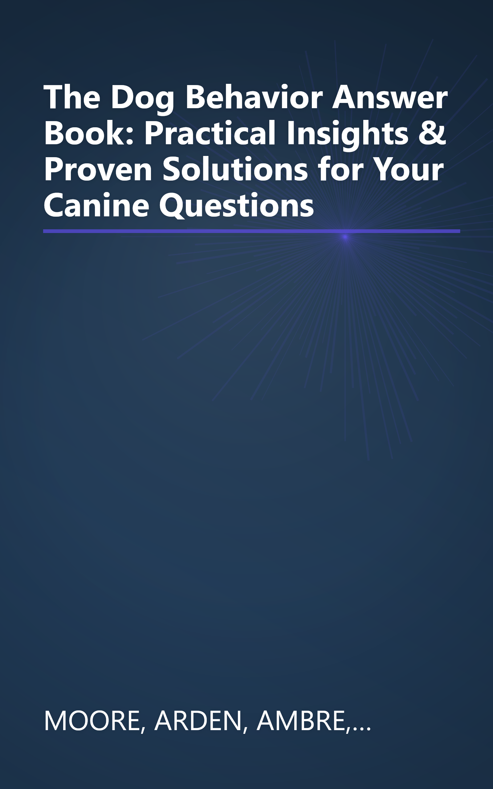 The Dog Behavior Answer Book: Practical Insights & Proven Solutions for Your Canine Questions book cover