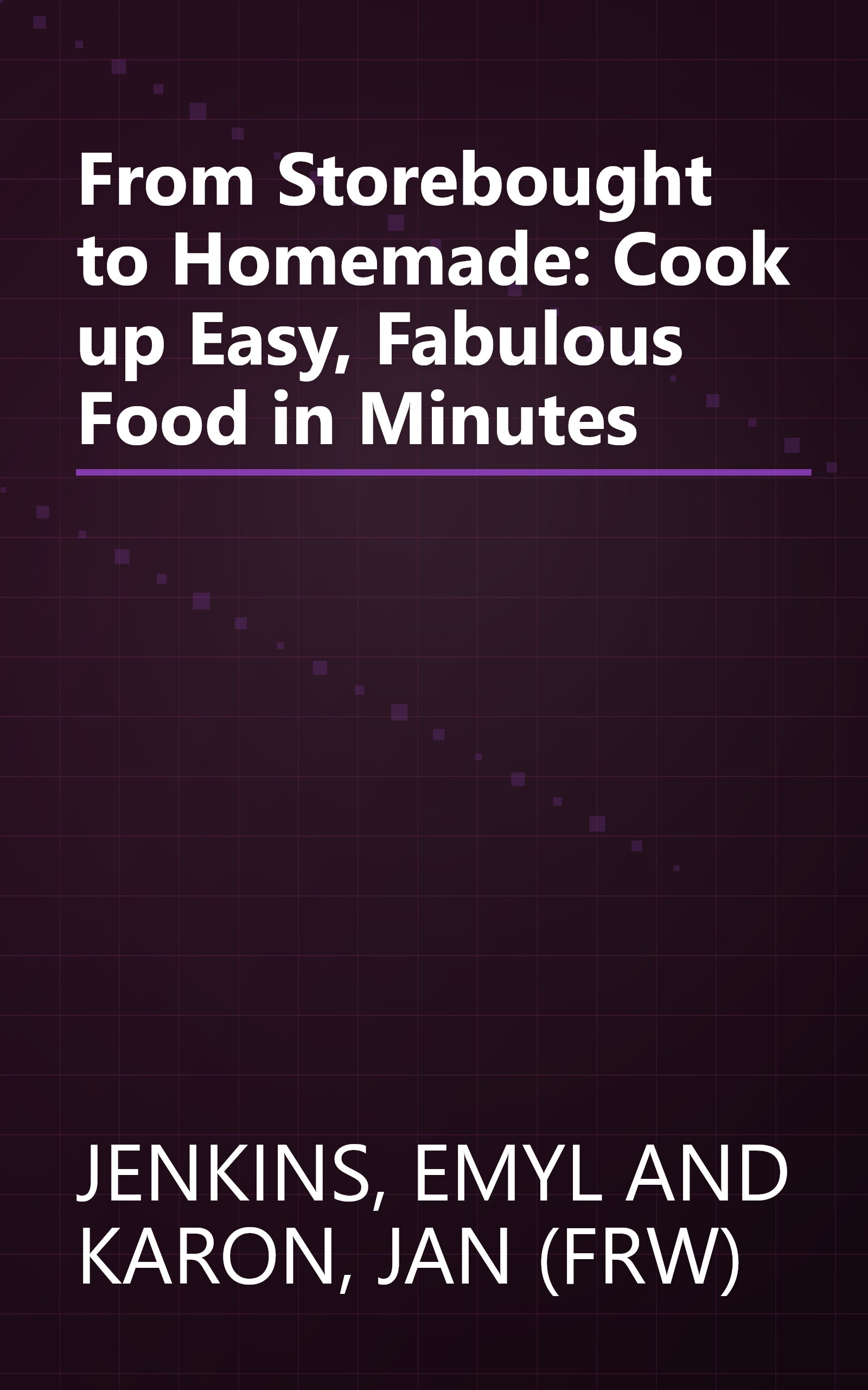 From Storebought to Homemade: Cook up Easy, Fabulous Food in Minutes book cover