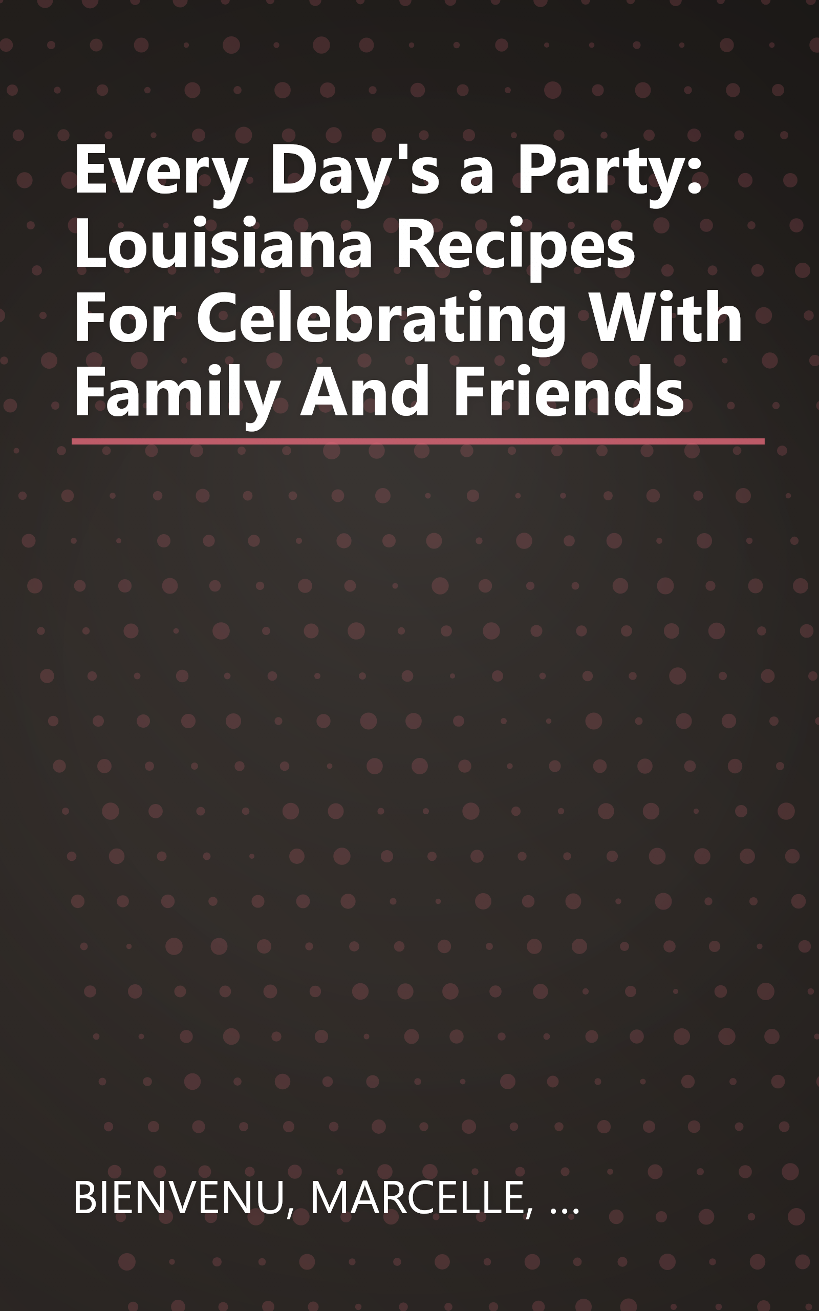 Every Day's a Party: Louisiana Recipes For Celebrating With Family And Friends book cover