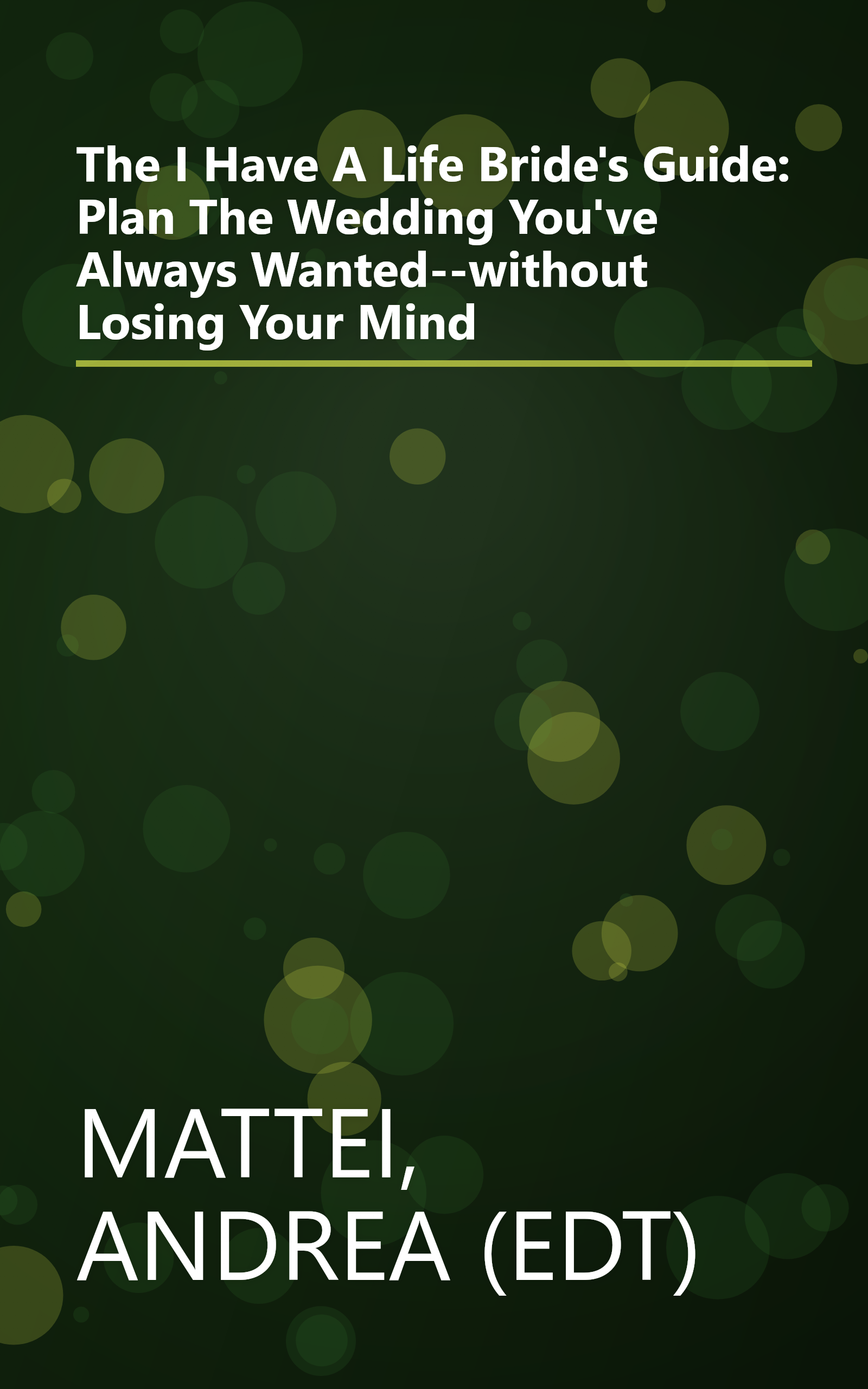 The I Have A Life Bride's Guide: Plan The Wedding You've Always Wanted--without Losing Your Mind book cover