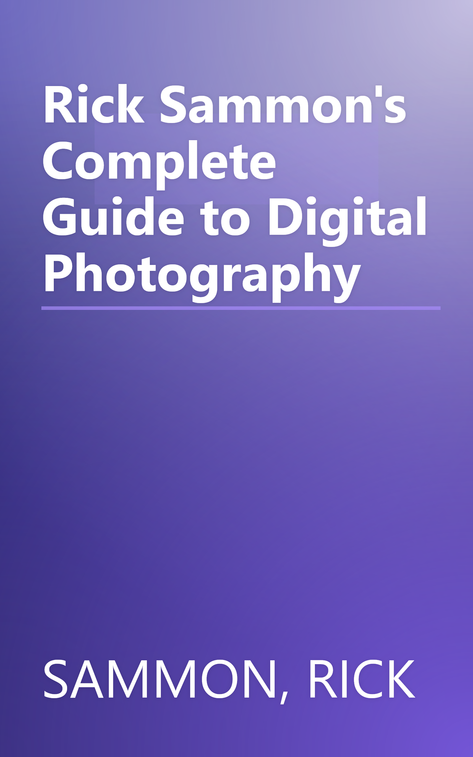 Rick Sammon's Complete Guide to Digital Photography book cover