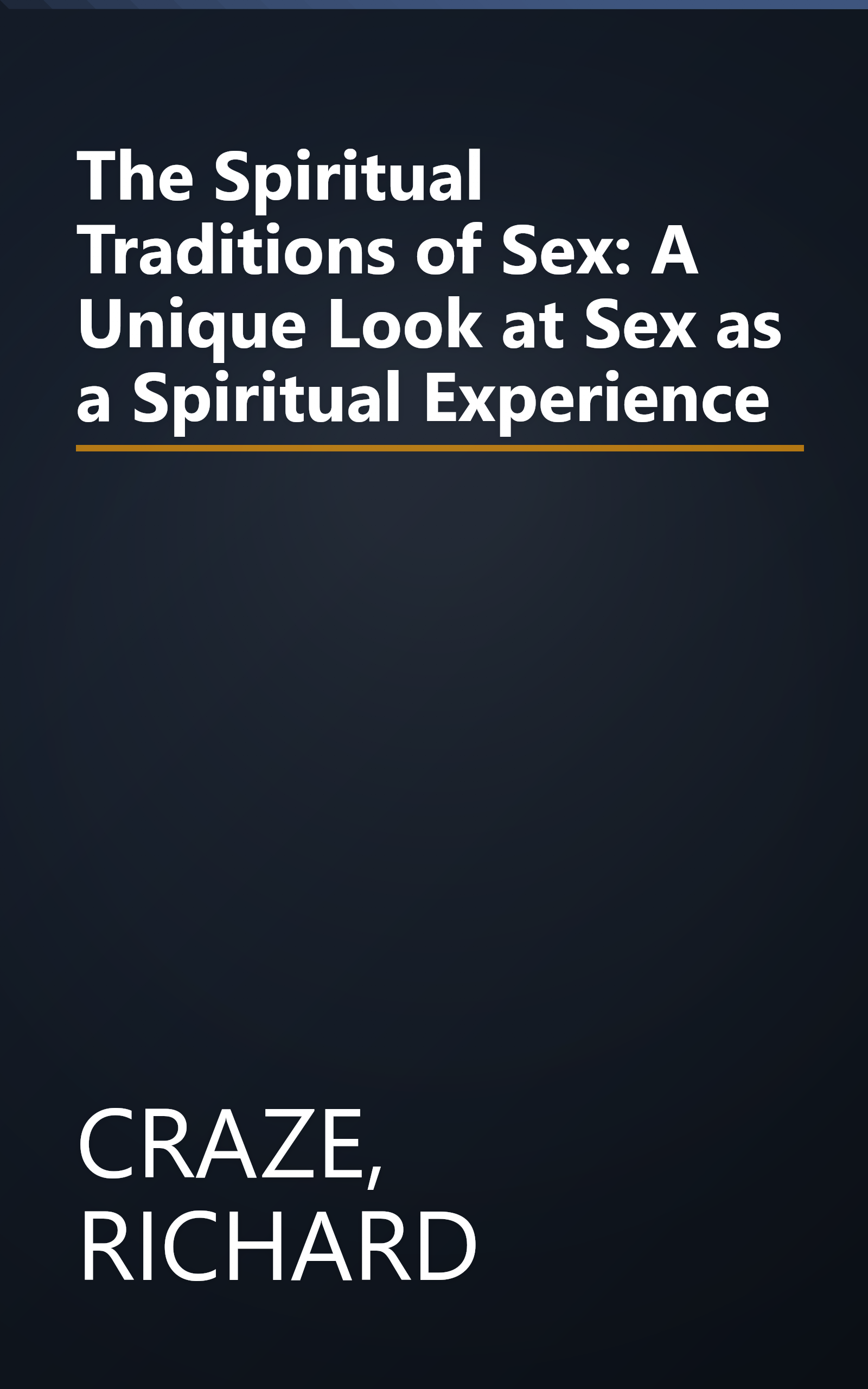 The Spiritual Traditions of Sex: A Unique Look at Sex as a Spiritual Experience book cover