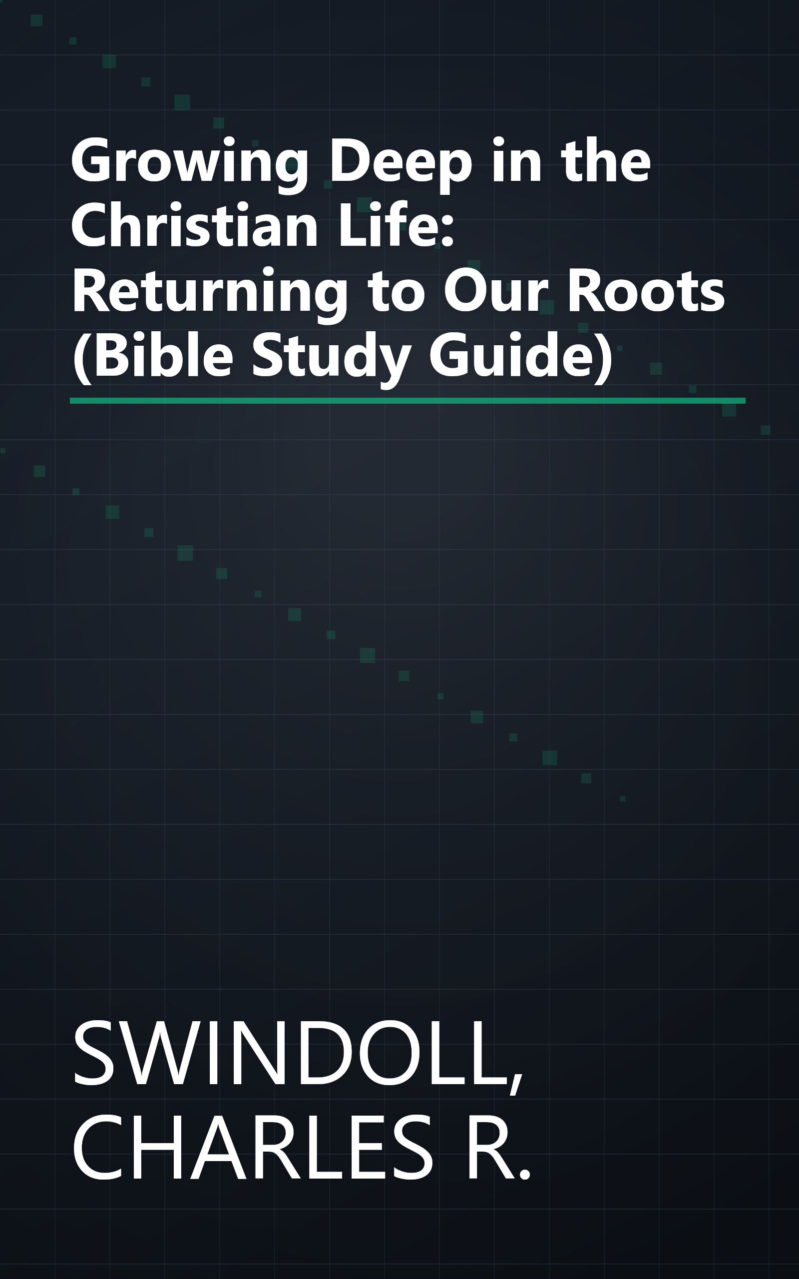 Growing Deep in the Christian Life: Returning to Our Roots (Bible Study Guide) book cover