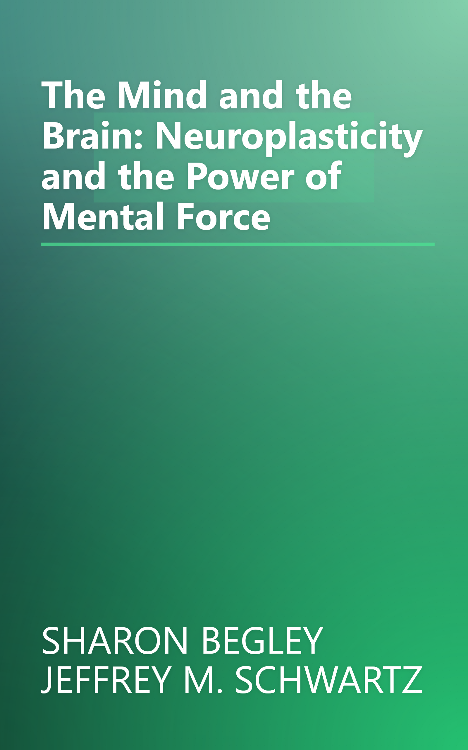The Mind and the Brain: Neuroplasticity and the Power of Mental Force book cover