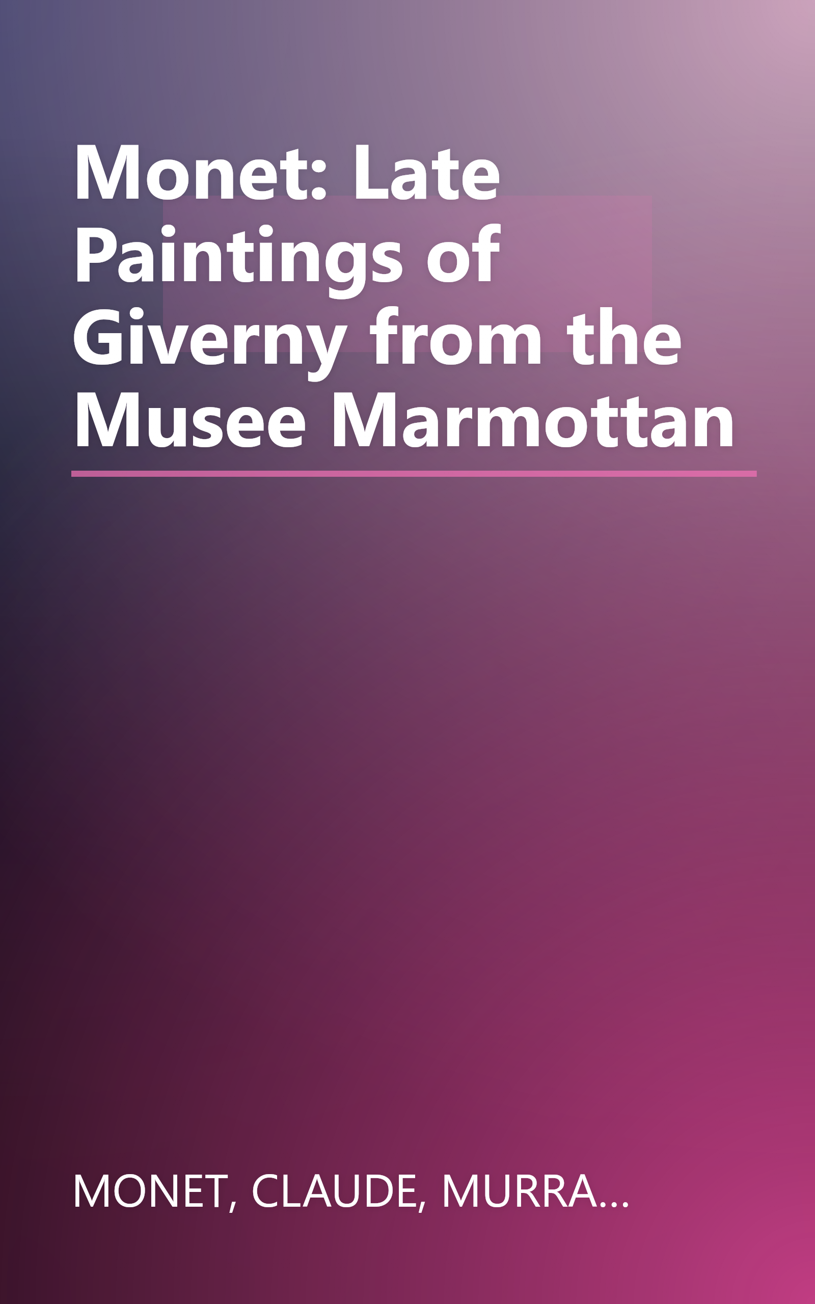 Monet: Late Paintings of Giverny from the Musee Marmottan book cover