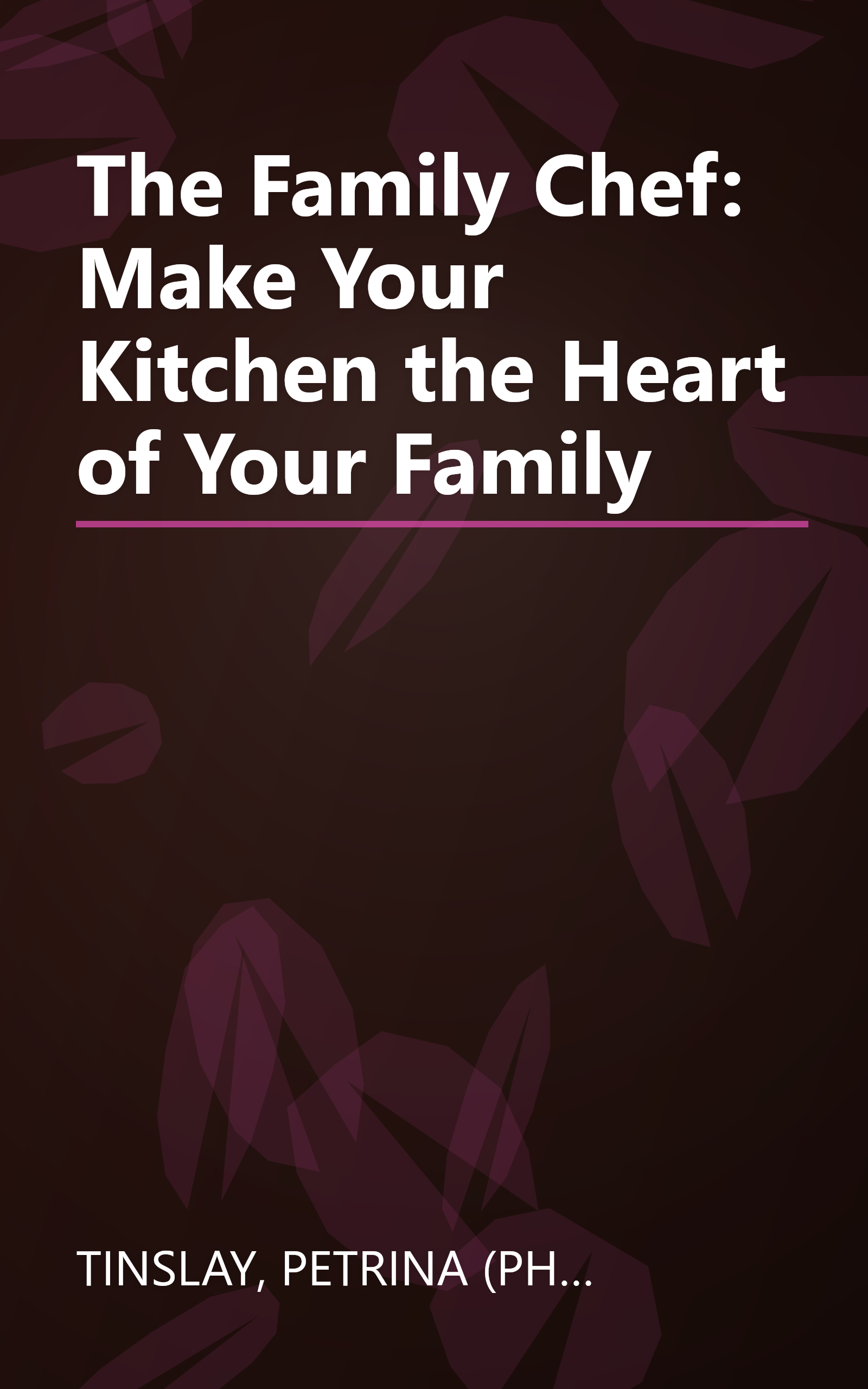 The Family Chef: Make Your Kitchen the Heart of Your Family book cover