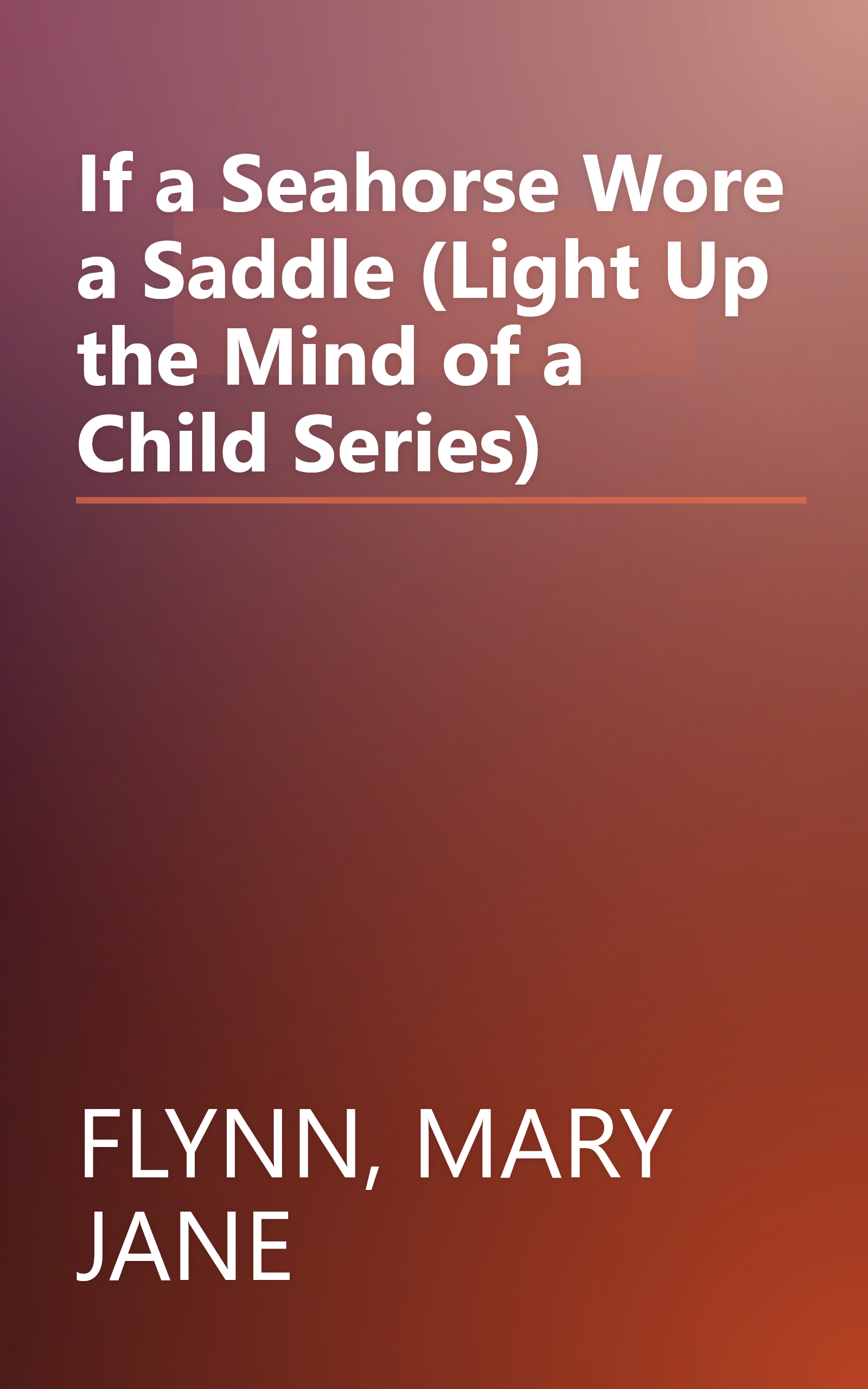 If a Seahorse Wore a Saddle (Light Up the Mind of a Child Series) book cover