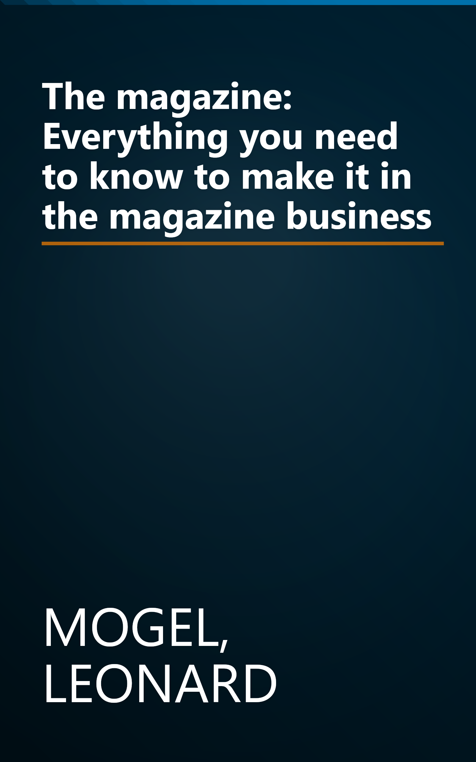 The magazine: Everything you need to know to make it in the magazine business book cover
