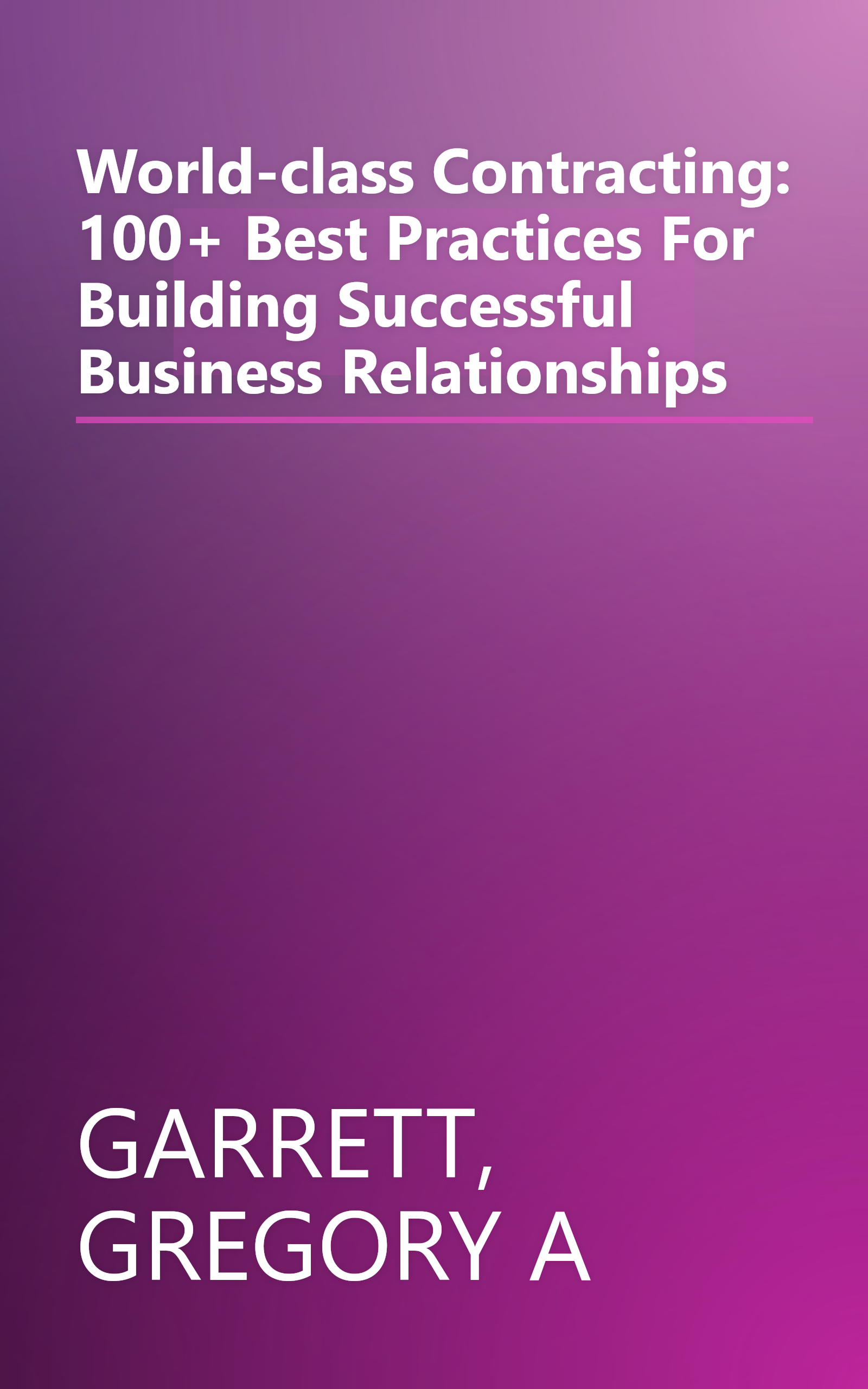 World-class Contracting: 100+ Best Practices For Building Successful Business Relationships book cover