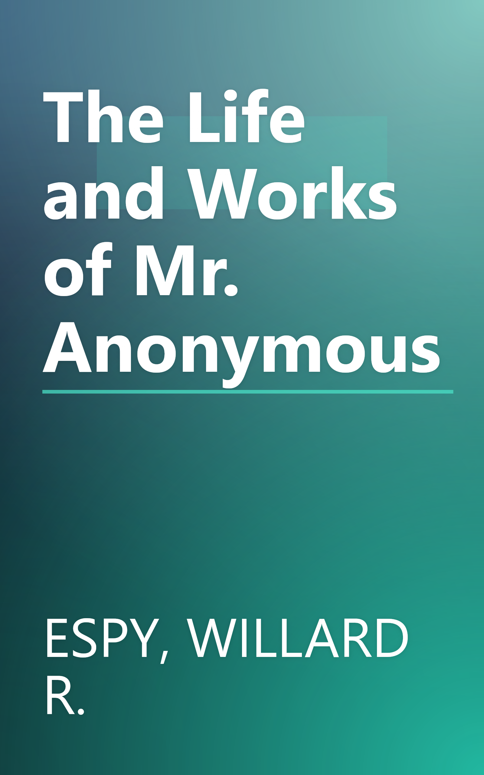 The Life and Works of Mr. Anonymous book cover