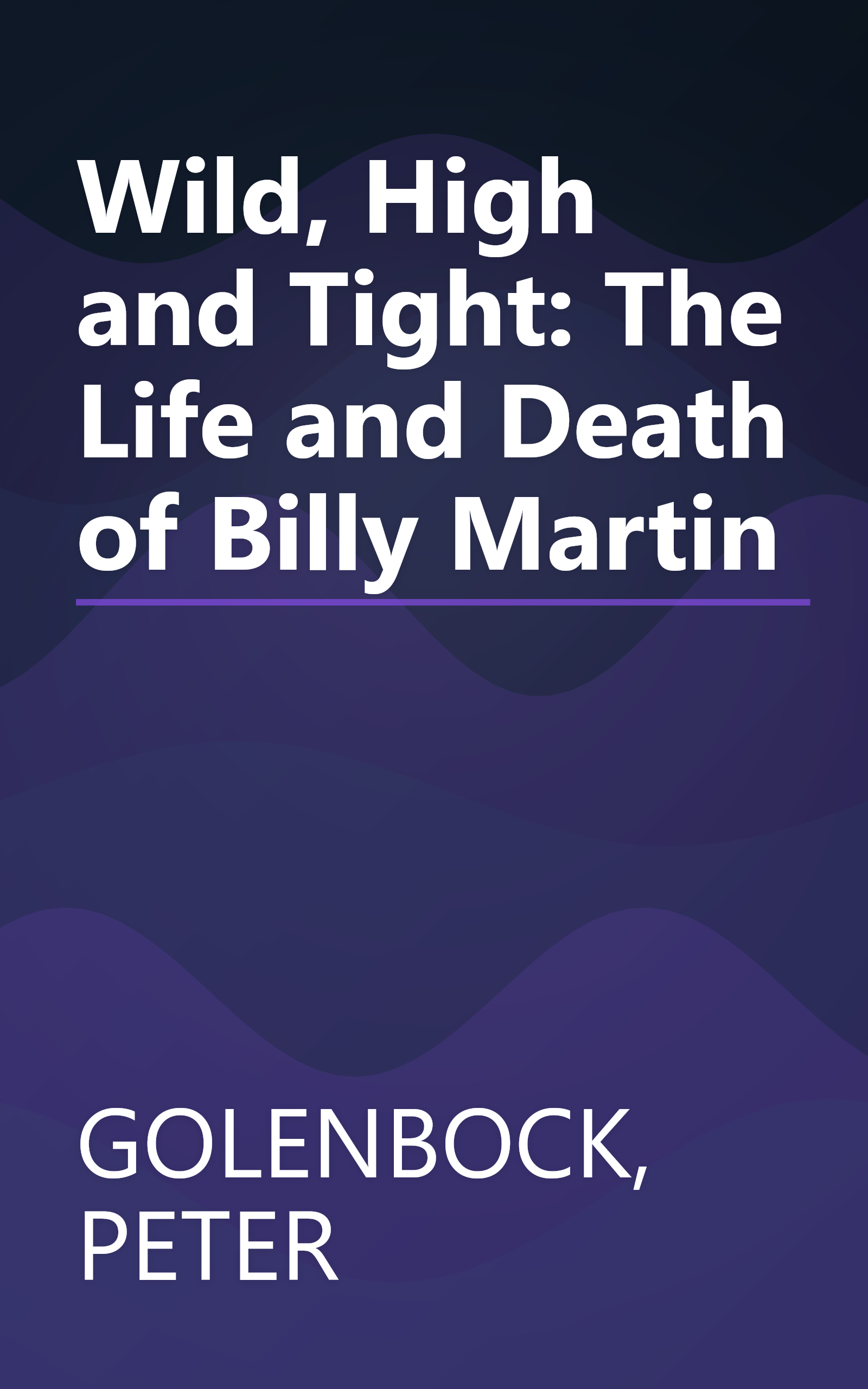Wild, High and Tight: The Life and Death of Billy Martin book cover