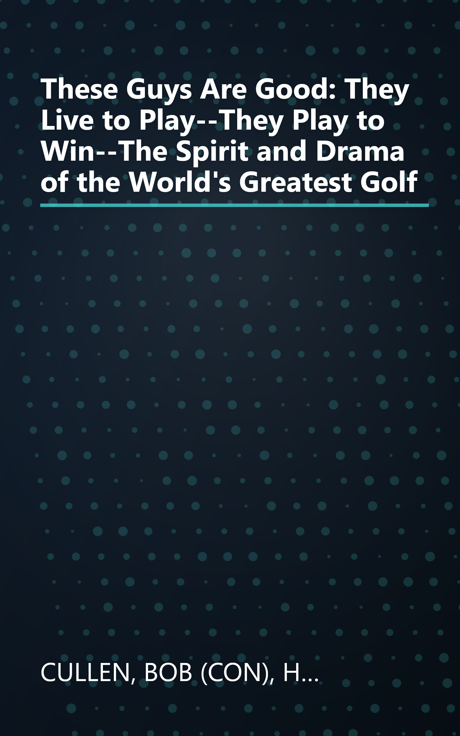 These Guys Are Good: They Live to Play--They Play to Win--The Spirit and Drama of the World's Greatest Golf book cover