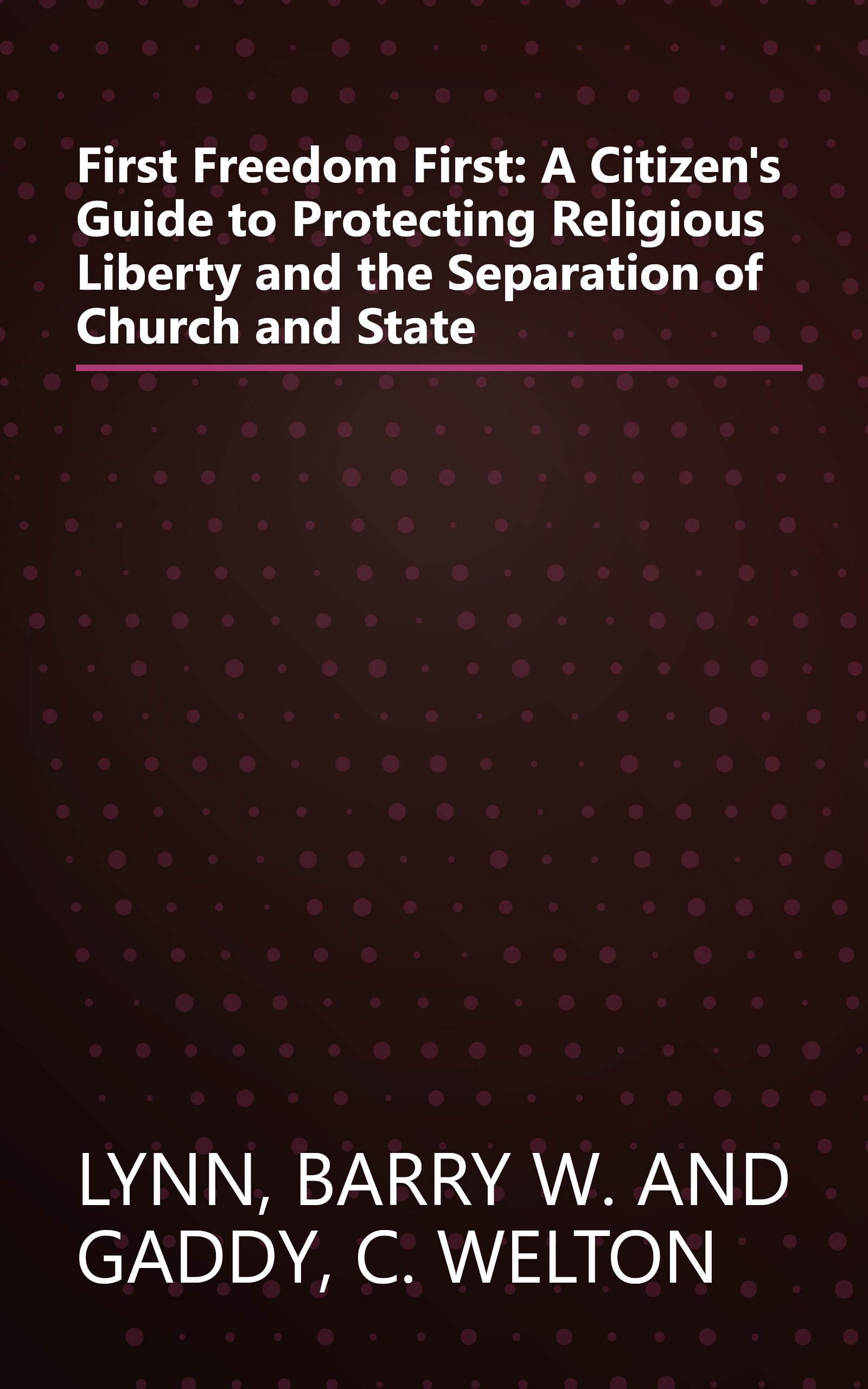 First Freedom First: A Citizen's Guide to Protecting Religious Liberty and the Separation of Church and State book cover