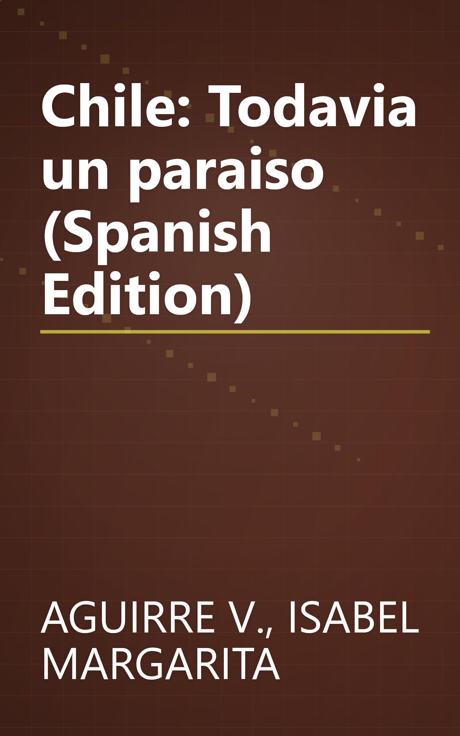 Chile: Todavia un paraiso (Spanish Edition) book cover