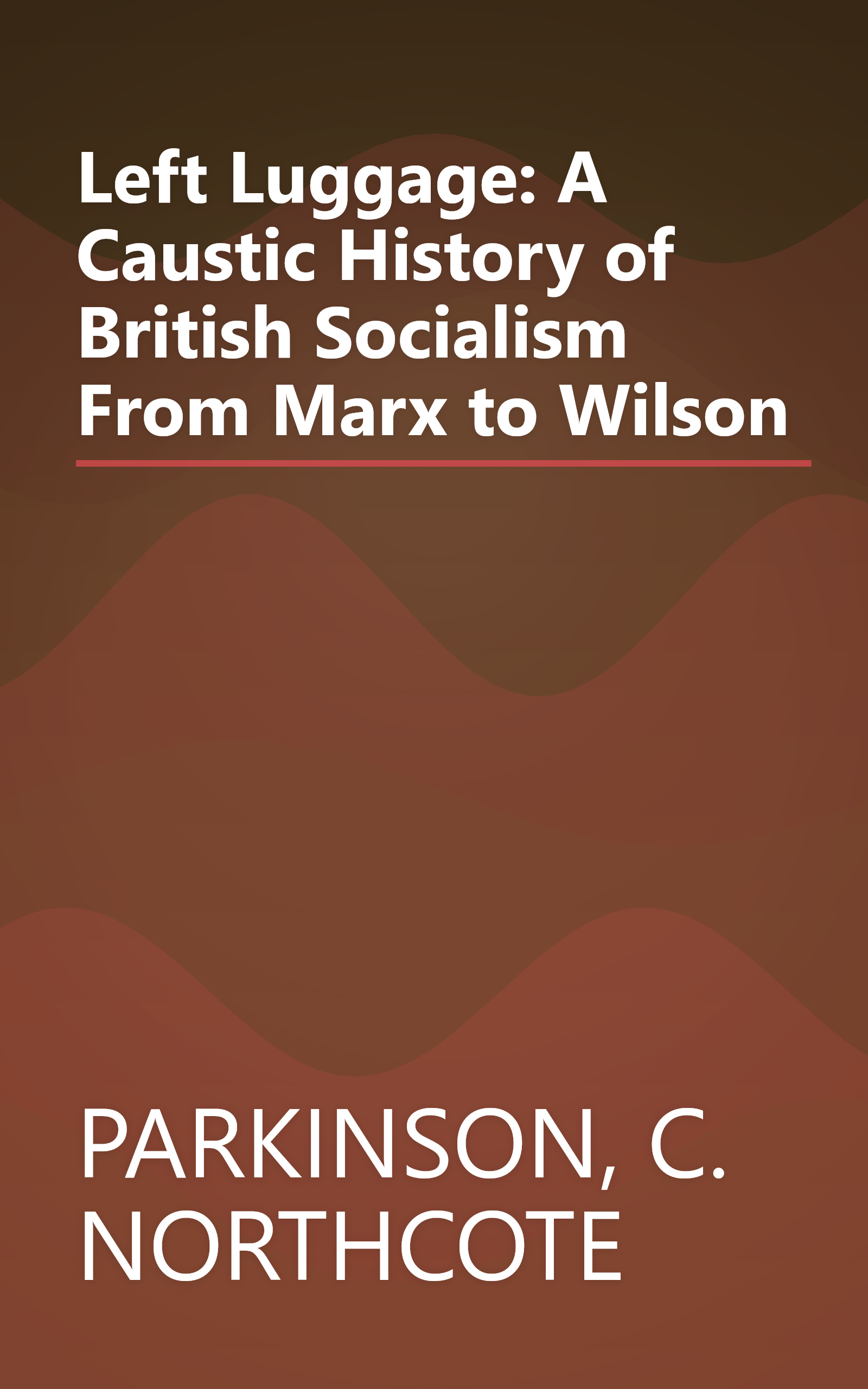 Left Luggage: A Caustic History of British Socialism From Marx to Wilson book cover