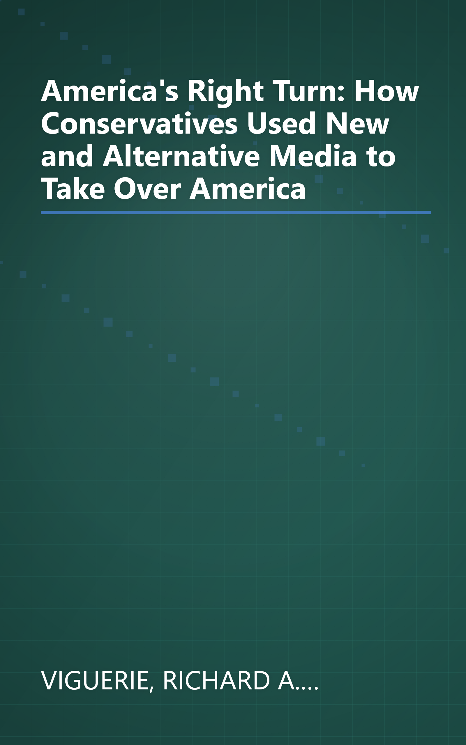 America's Right Turn: How Conservatives Used New and Alternative Media to Take Over America book cover