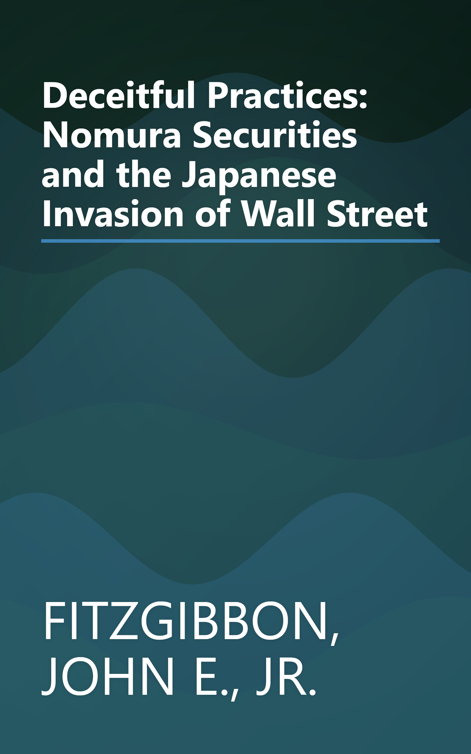 Deceitful Practices: Nomura Securities and the Japanese Invasion of Wall Street book cover