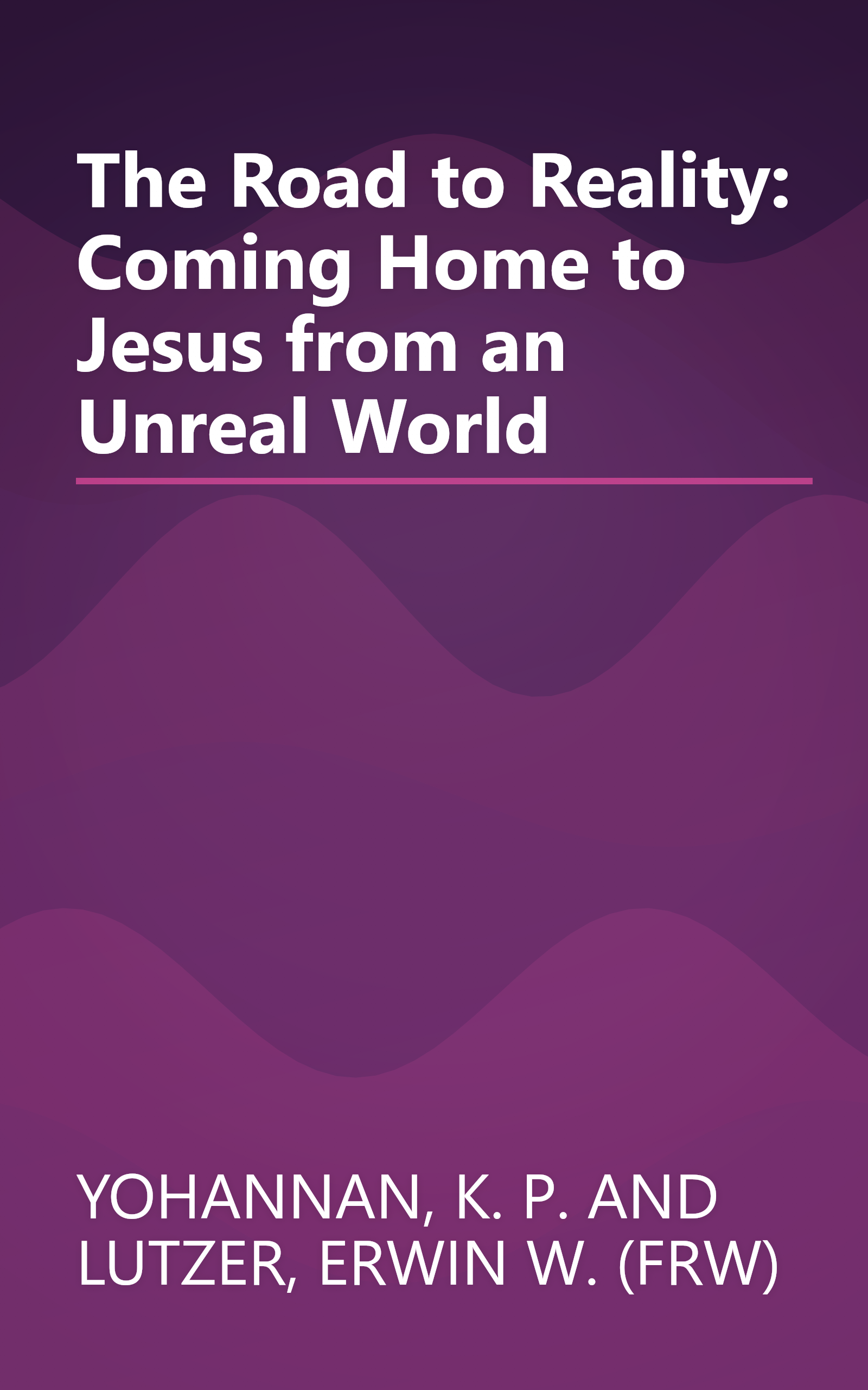 The Road to Reality: Coming Home to Jesus from an Unreal World book cover