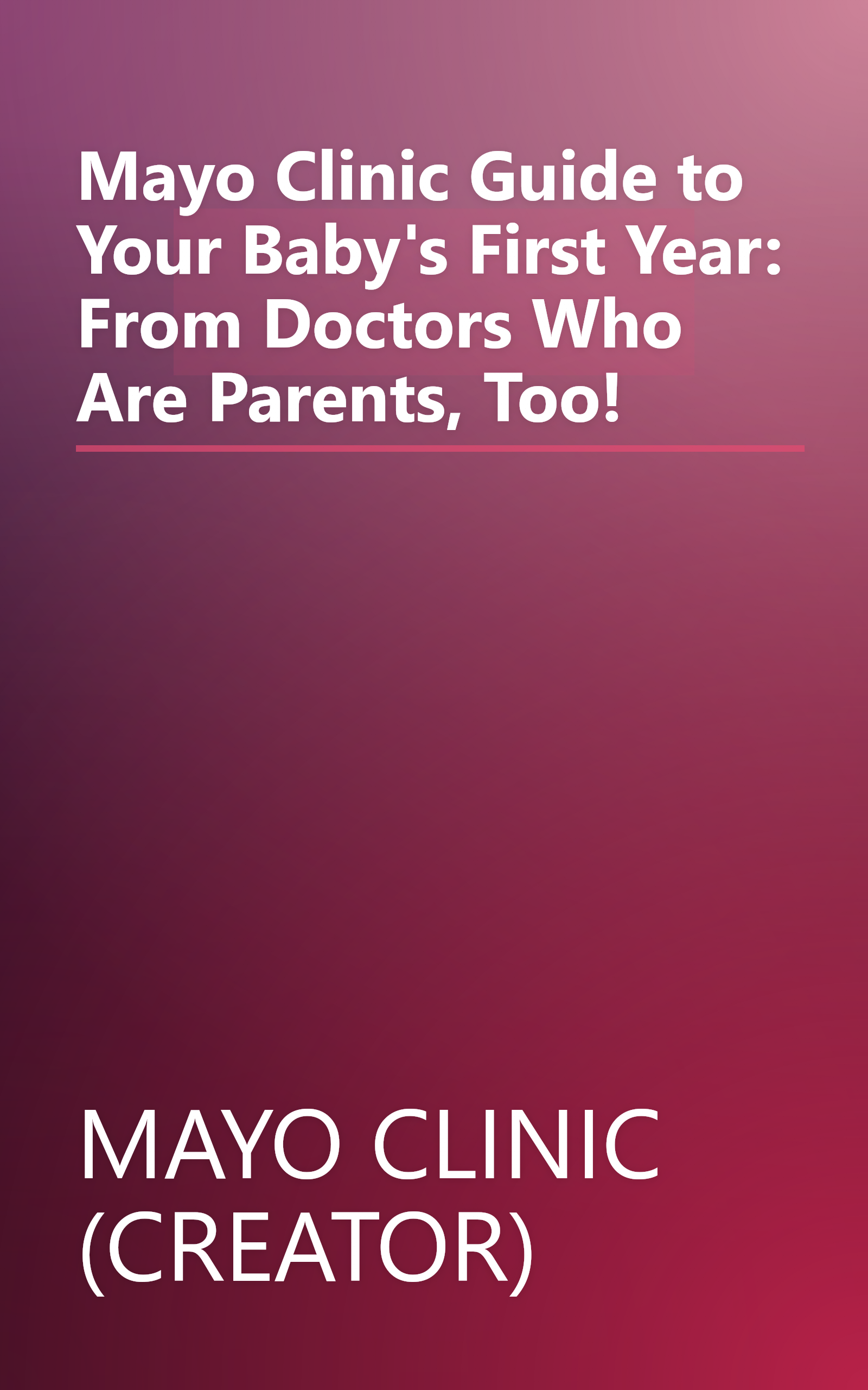 Mayo Clinic Guide to Your Baby's First Year: From Doctors Who Are Parents, Too! book cover