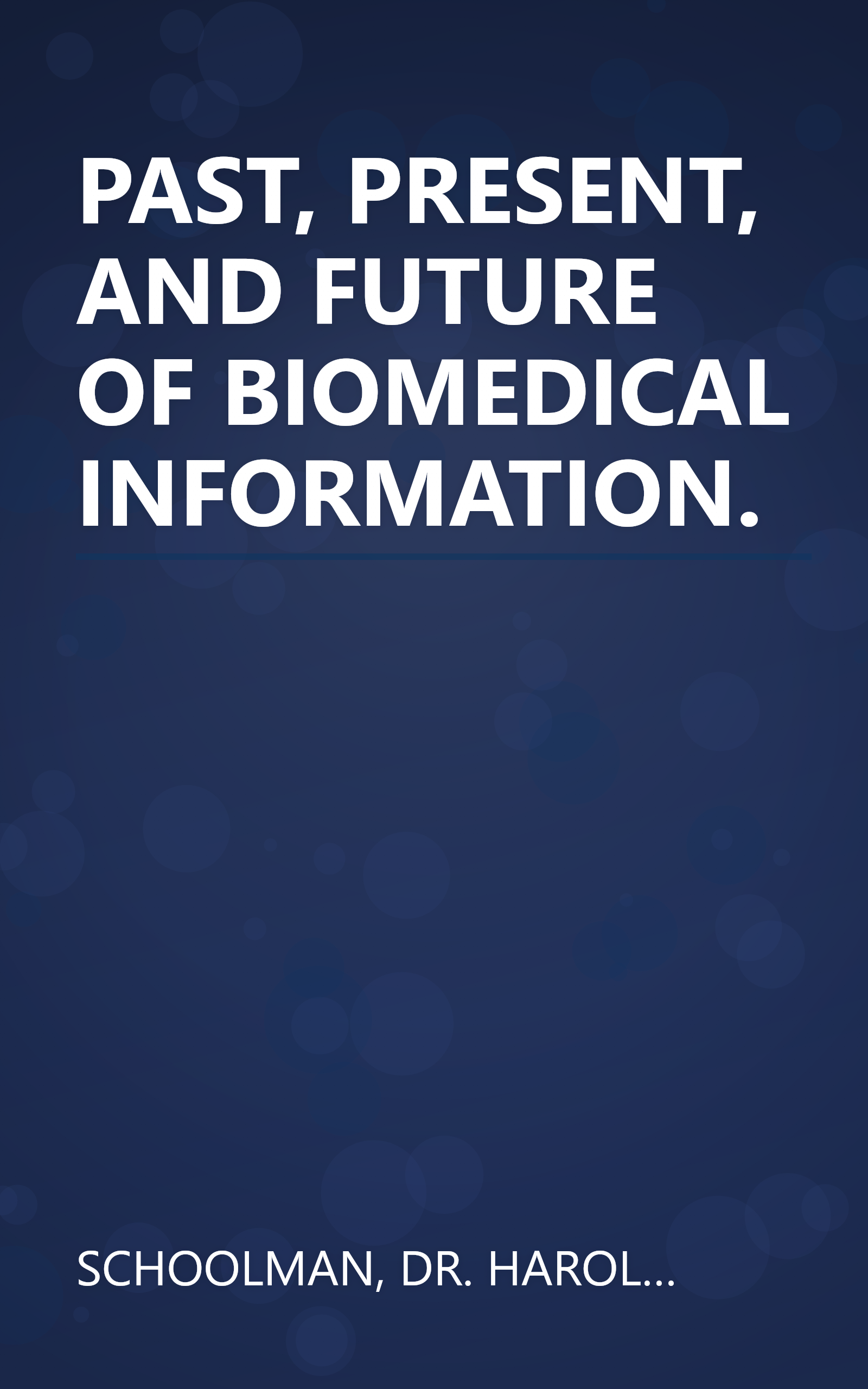 PAST, PRESENT, AND FUTURE OF BIOMEDICAL INFORMATION. book cover