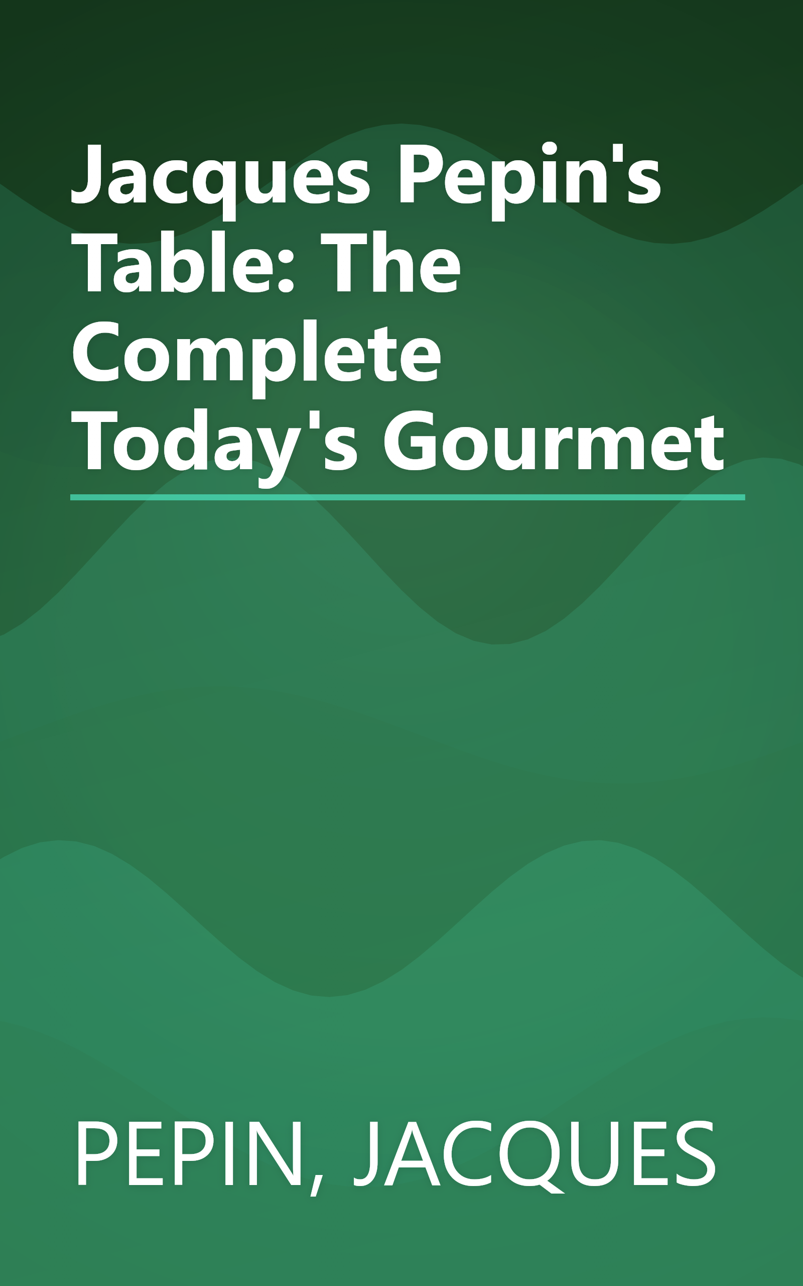 Jacques Pepin's Table: The Complete Today's Gourmet book cover
