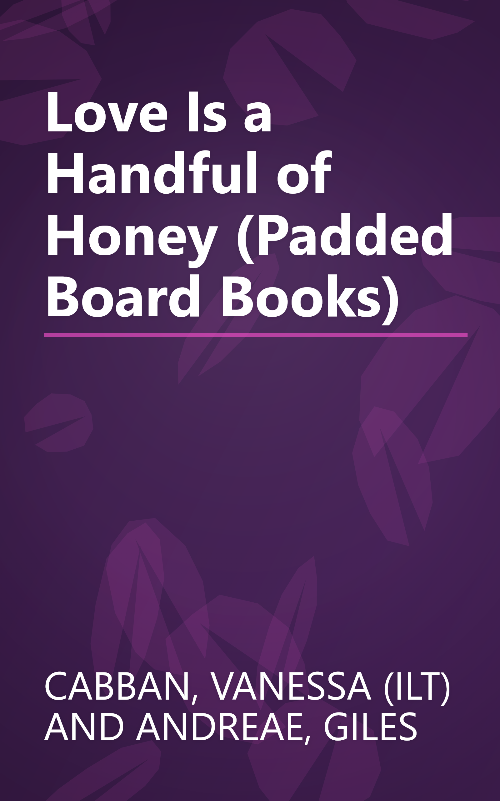 Love Is a Handful of Honey (Padded Board Books) book cover