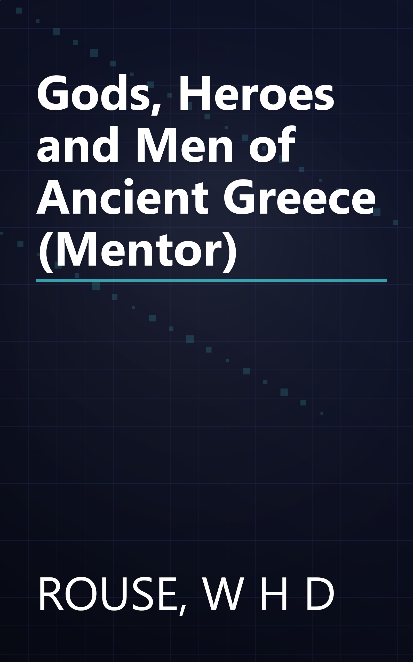 Gods, Heroes and Men of Ancient Greece (Mentor) book cover