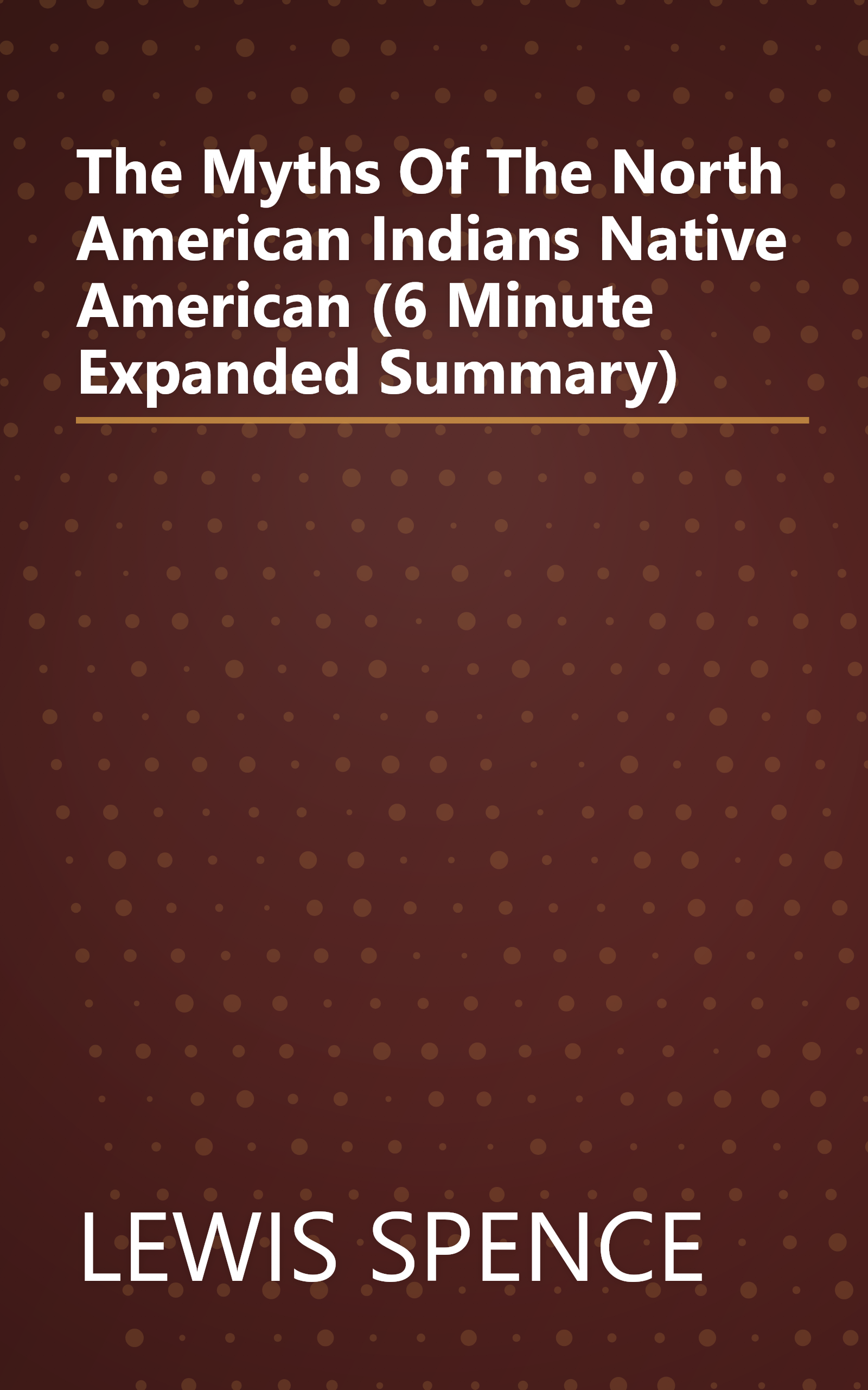 The Myths Of The North American Indians  Native American  (6 Minute   Expanded Summary) book cover