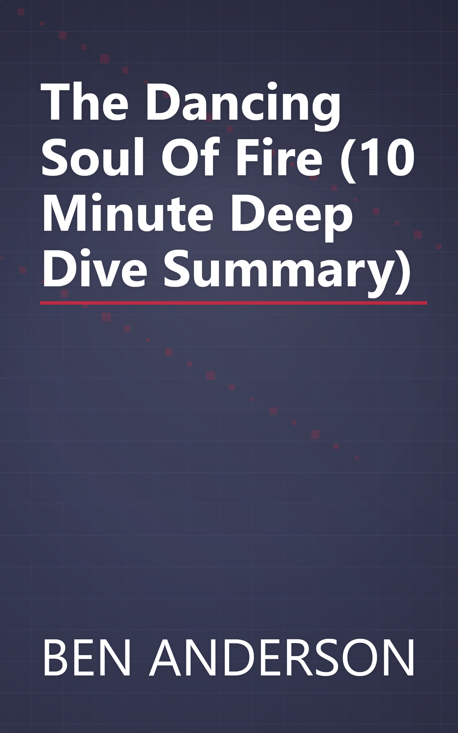 The Dancing Soul Of Fire (10 Minute   Deep Dive Summary) book cover
