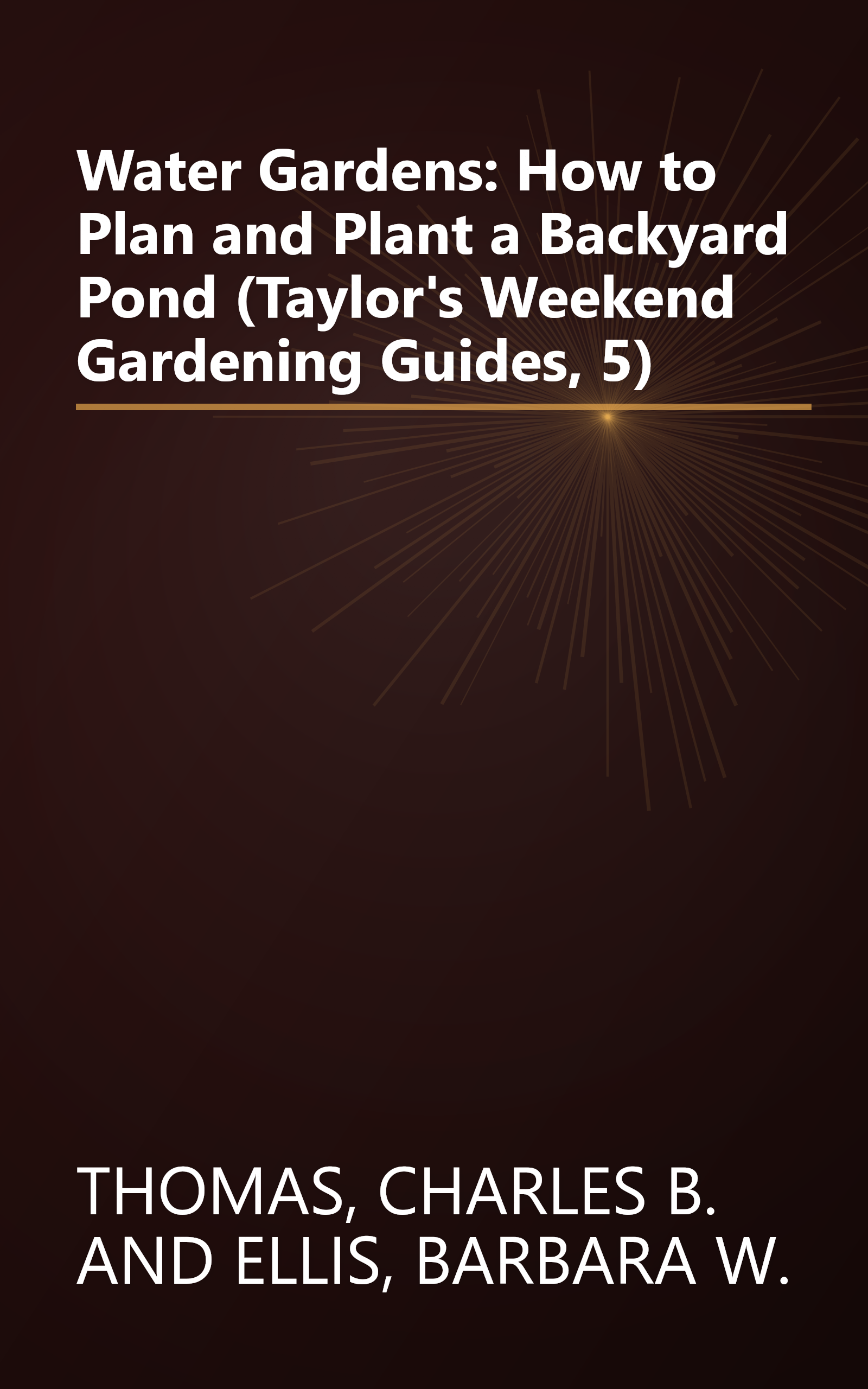 Water Gardens: How to Plan and Plant a Backyard Pond (Taylor's Weekend Gardening Guides, 5) book cover