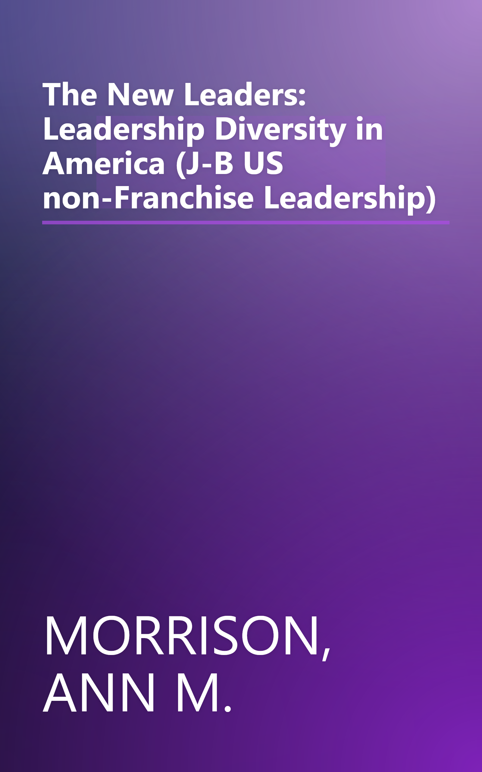 The New Leaders: Leadership Diversity in America (J-B US non-Franchise Leadership) book cover