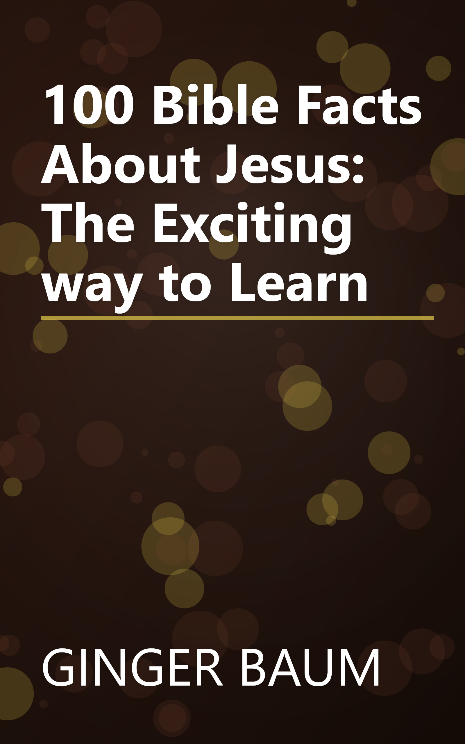 100 Bible Facts About Jesus: The Exciting way to Learn book cover