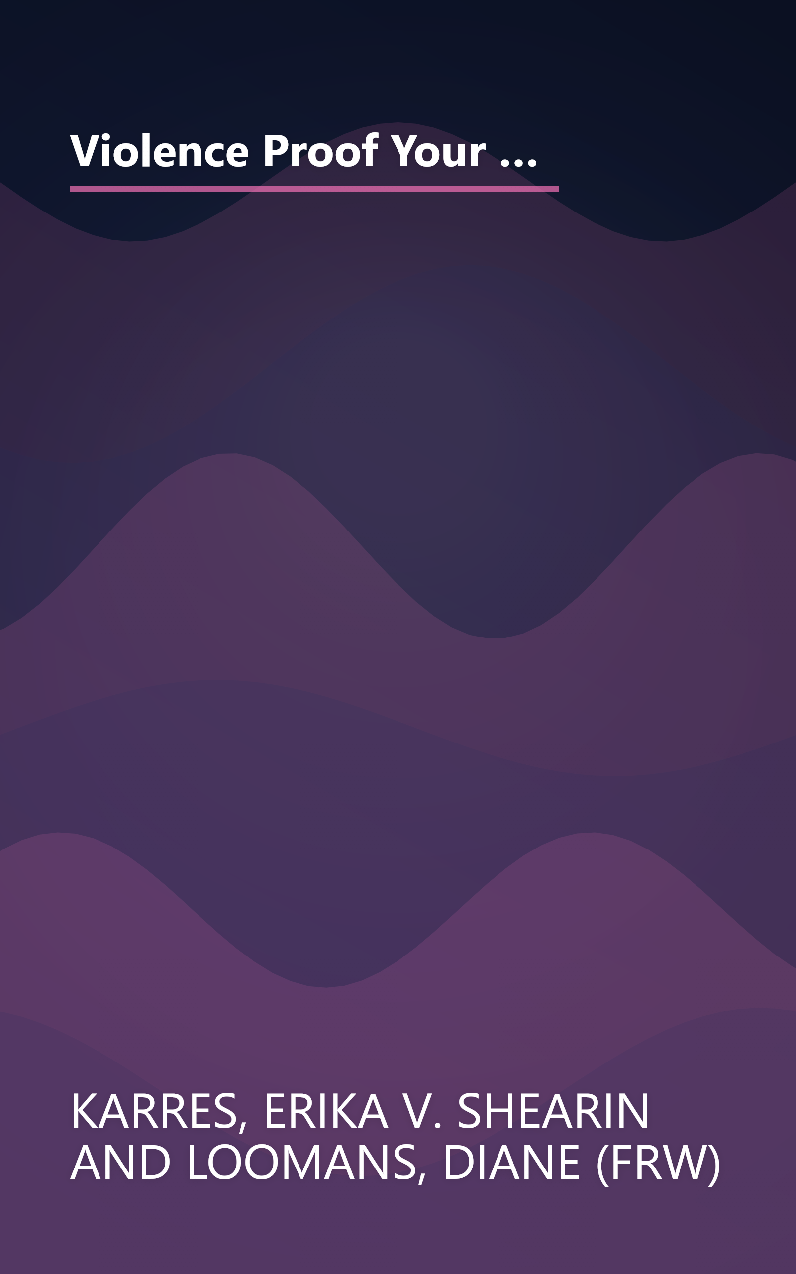 Violence Proof Your Kids Now: How to Recognize the 8 Warning Signs and What to Do About Them, For Parents, Teachers, and other Concerned Caregivers book cover