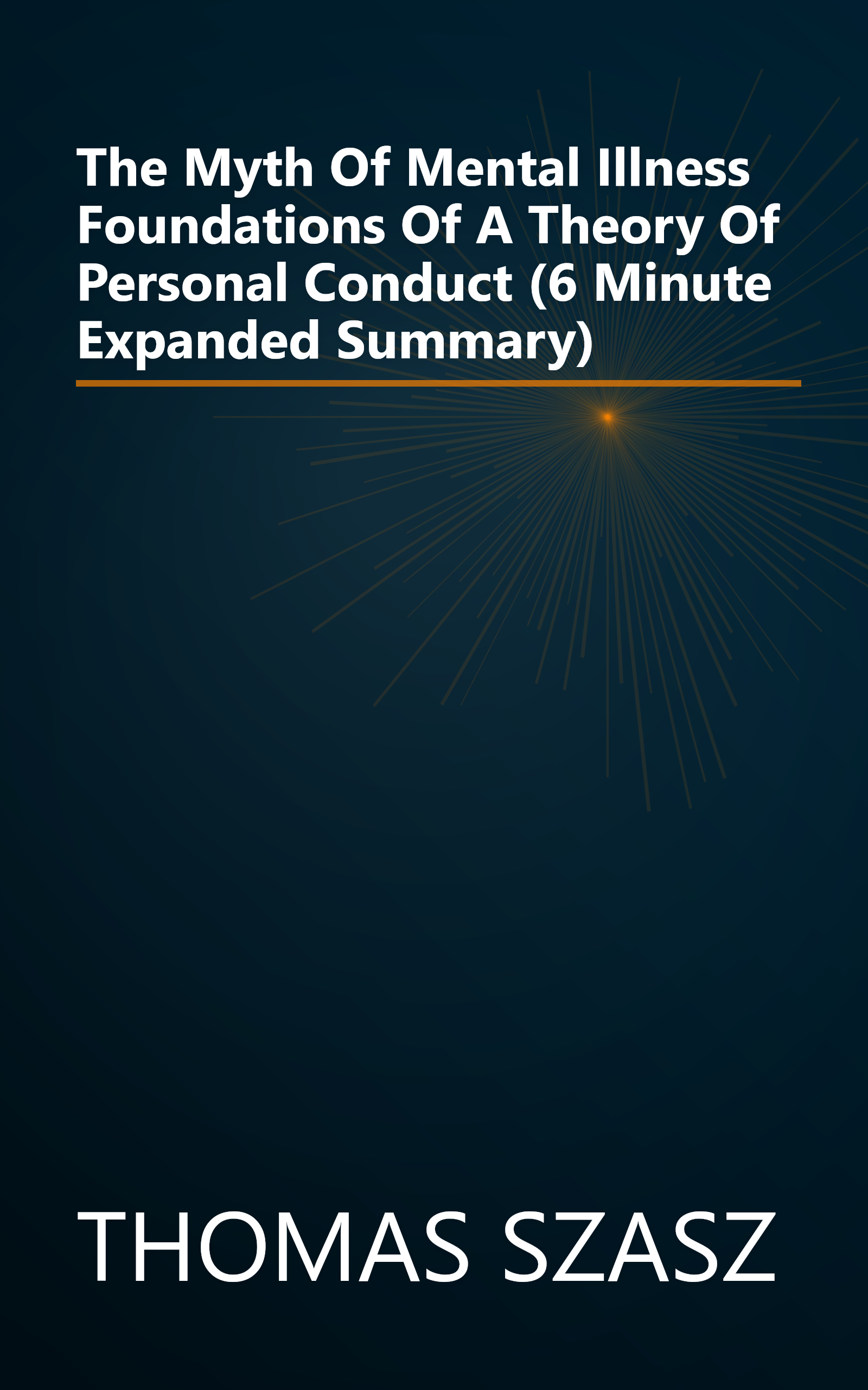 The Myth Of Mental Illness  Foundations Of A Theory Of Personal Conduct (6 Minute   Expanded Summary) book cover