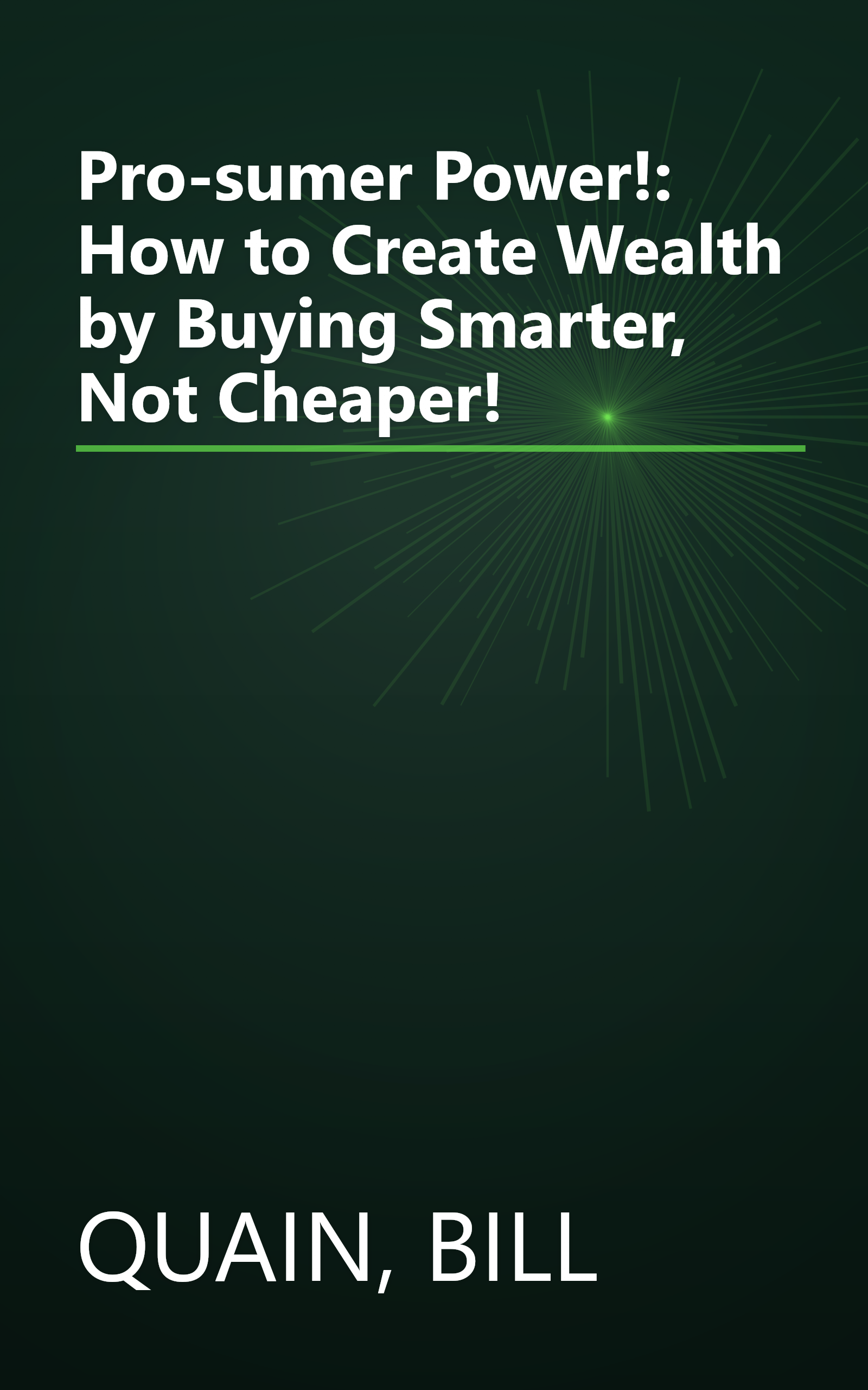 Pro-sumer Power!: How to Create Wealth by Buying Smarter, Not Cheaper! book cover
