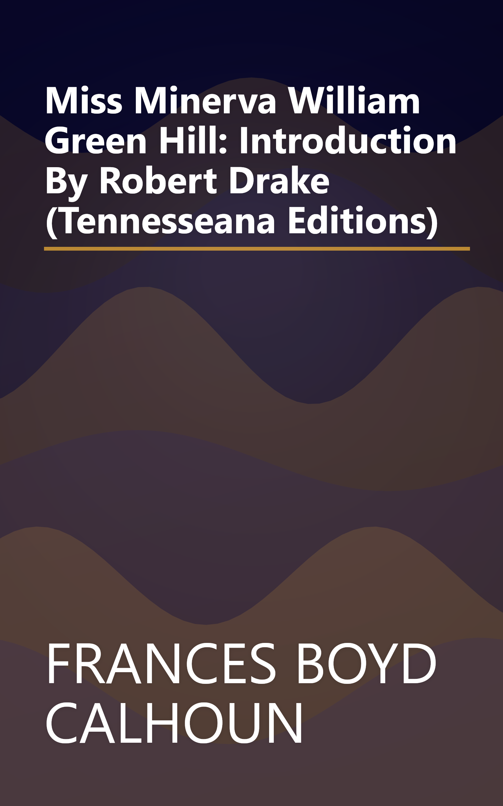 Miss Minerva William Green Hill: Introduction By Robert Drake (Tennesseana Editions) book cover