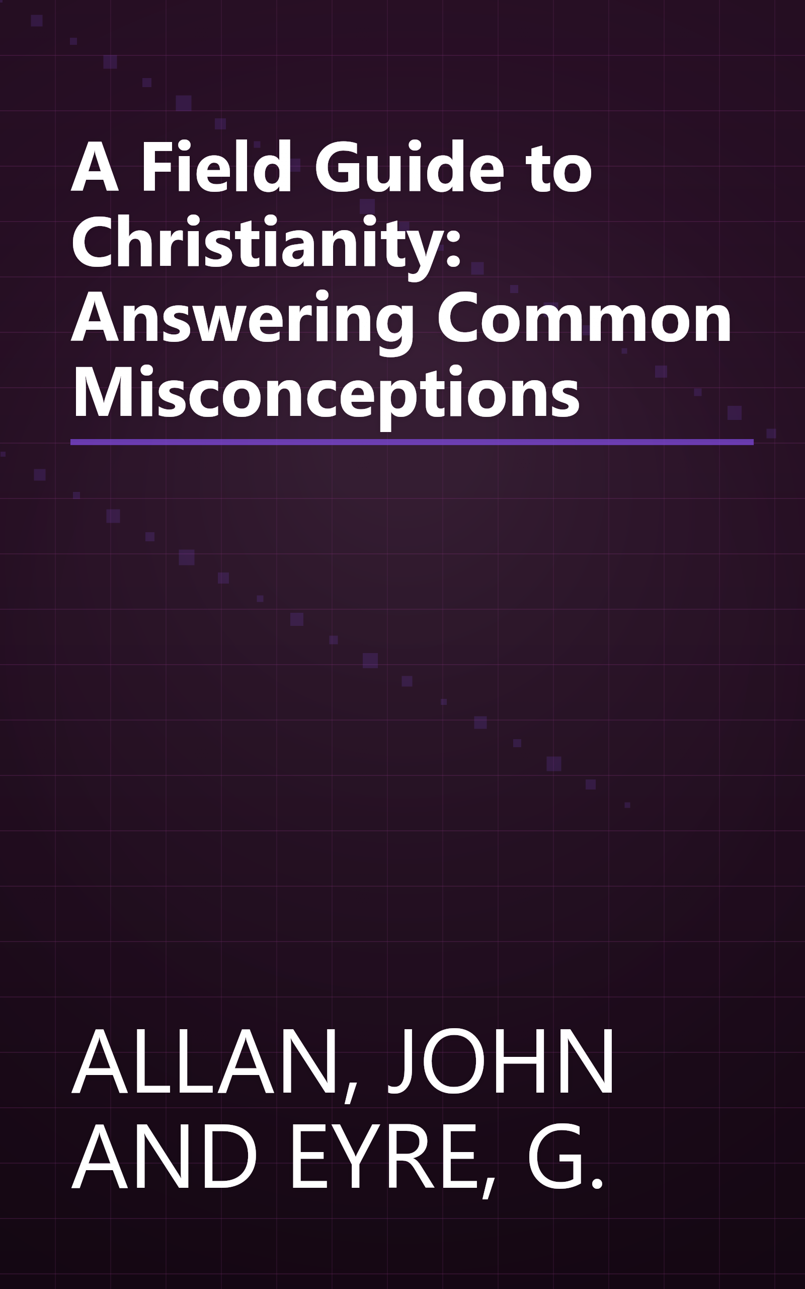 A Field Guide to Christianity: Answering Common Misconceptions book cover