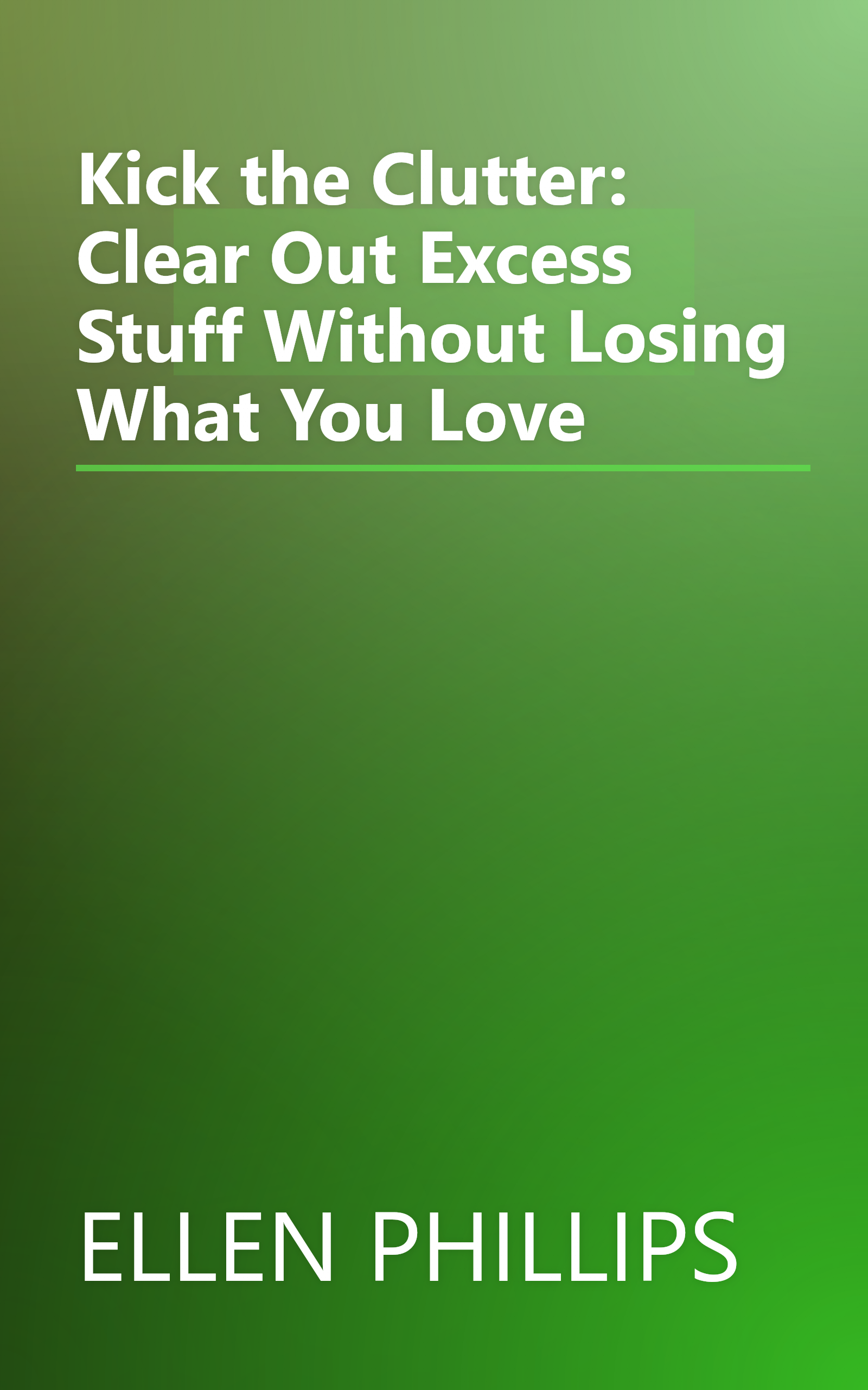 Kick the Clutter: Clear Out Excess Stuff Without Losing What You Love book cover